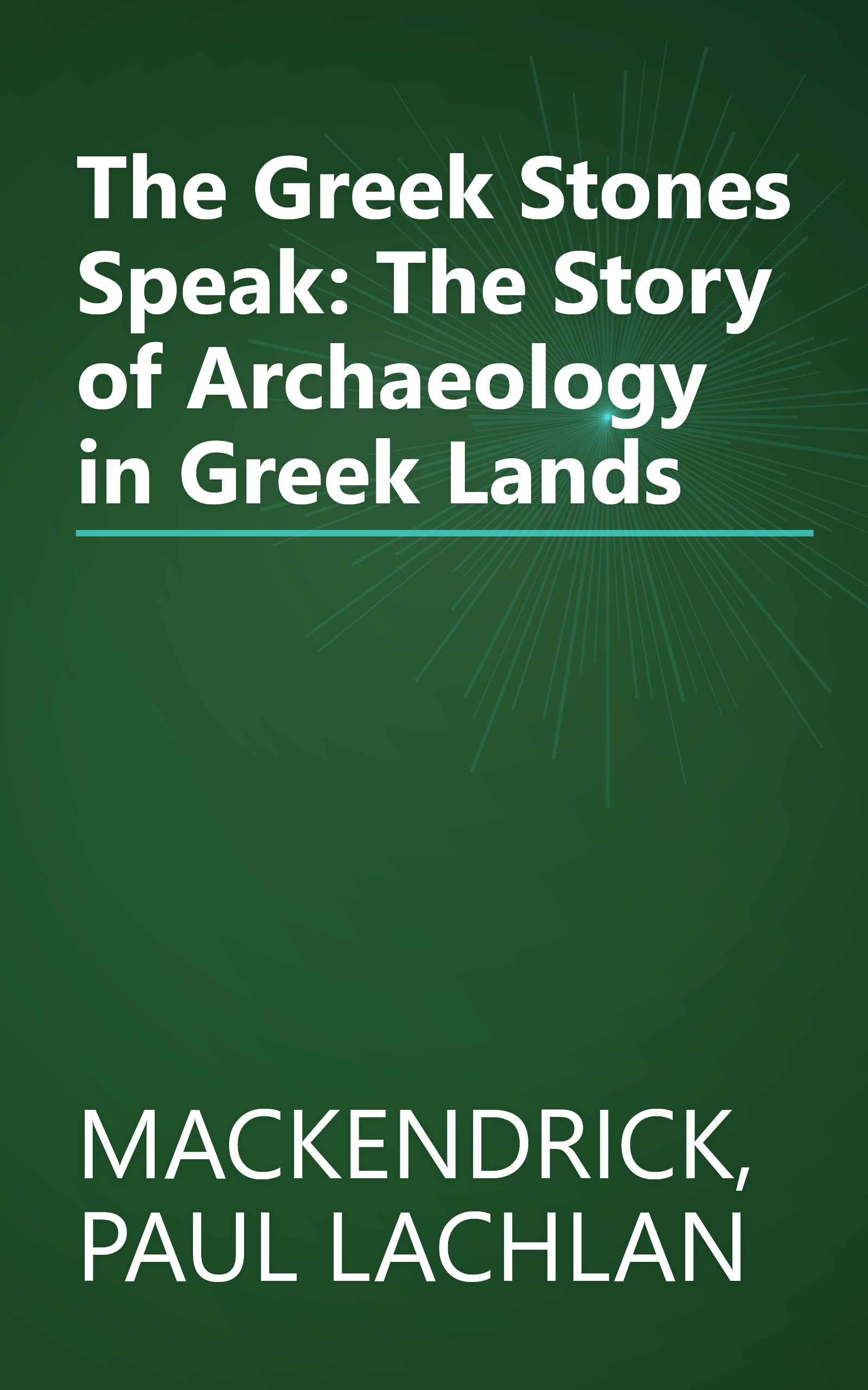 The Greek Stones Speak: The Story of Archaeology in Greek Lands book cover