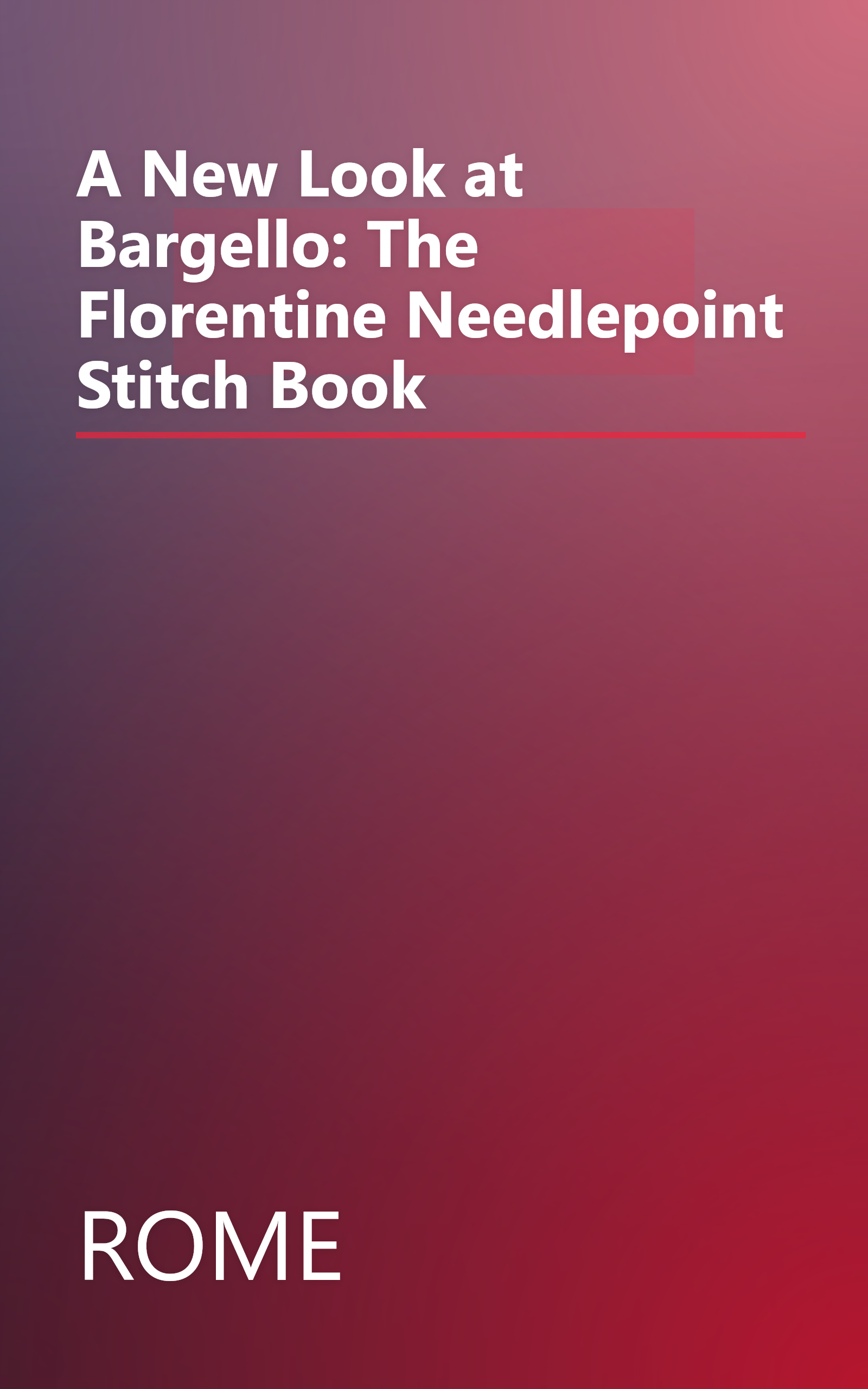 A New Look at Bargello: The Florentine Needlepoint Stitch Book book cover