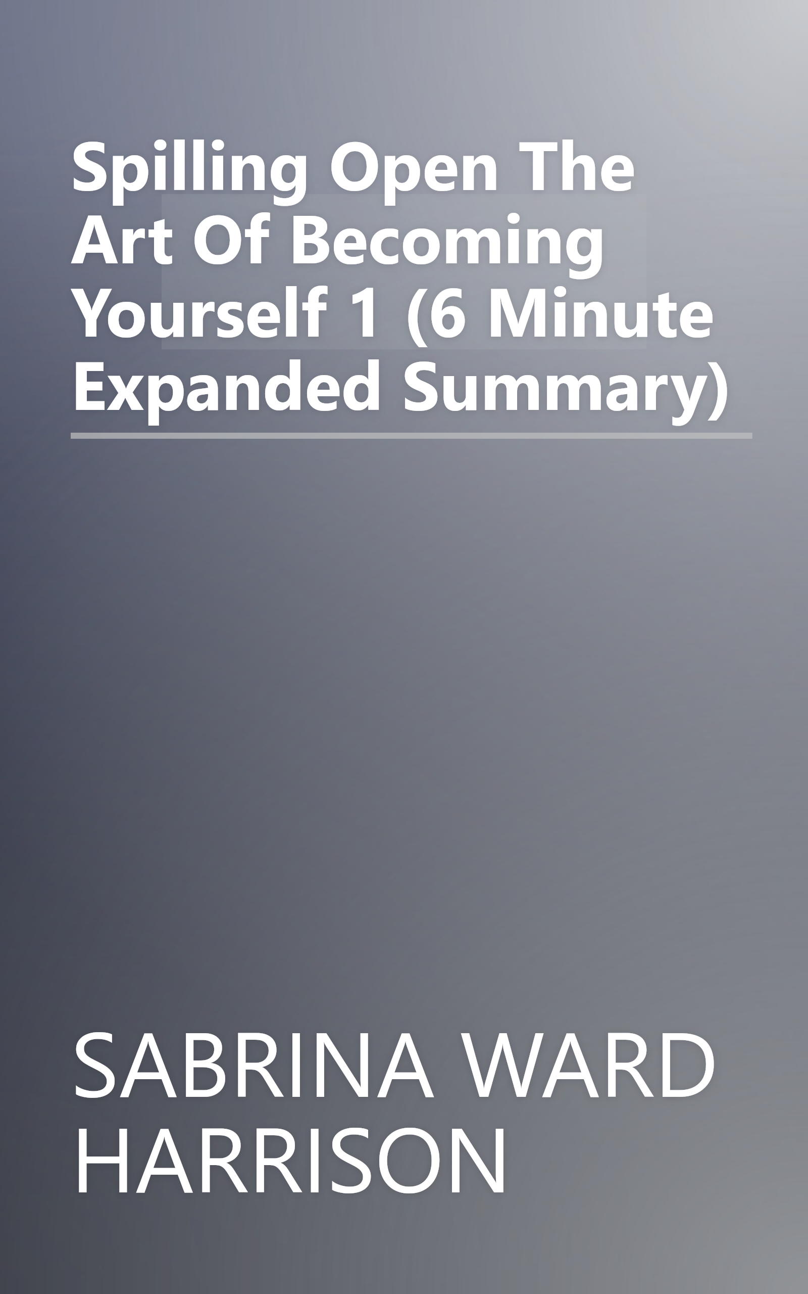 Spilling Open  The Art Of Becoming Yourself 1 (6 Minute   Expanded Summary) book cover