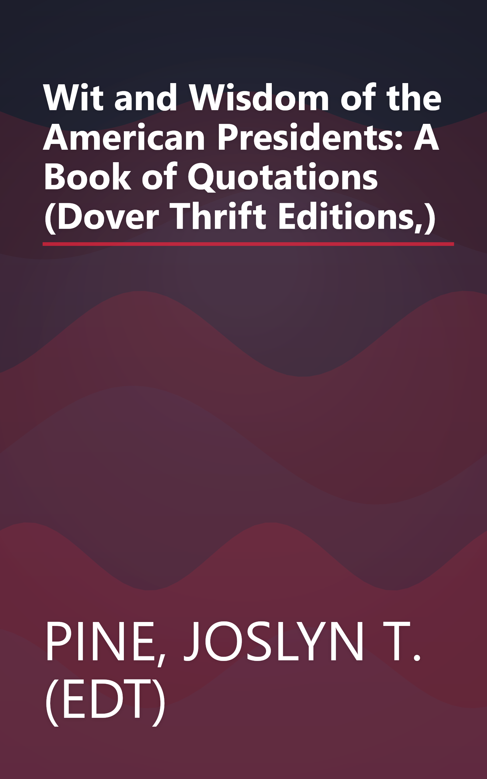 Wit and Wisdom of the American Presidents: A Book of Quotations (Dover Thrift Editions,) book cover