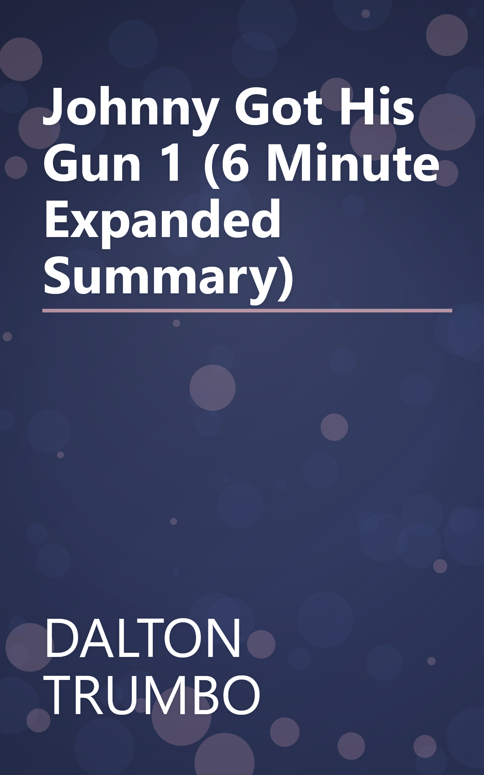 Johnny Got His Gun 1 (6 Minute   Expanded Summary) book cover