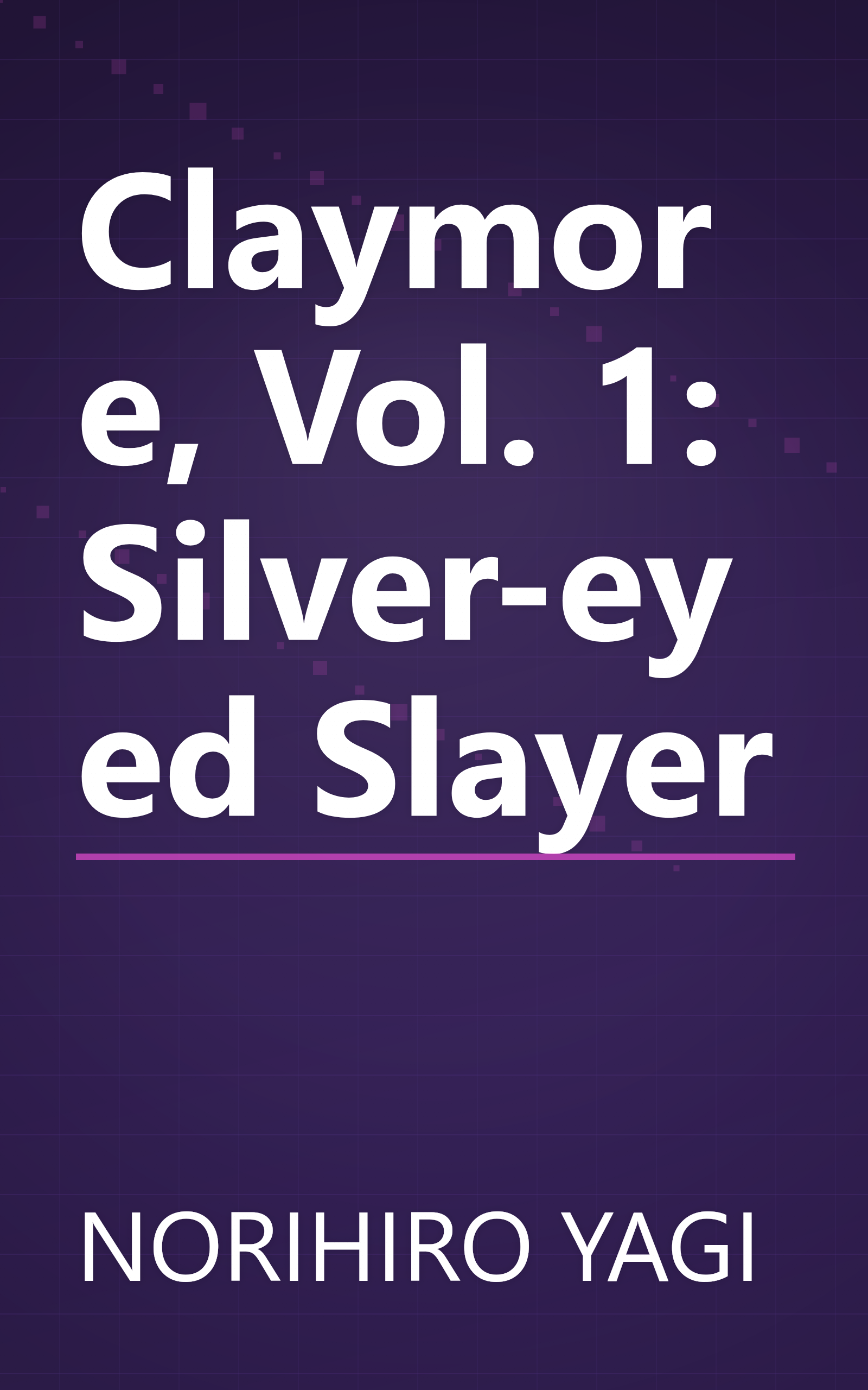 Claymore, Vol. 1: Silver-eyed Slayer book cover