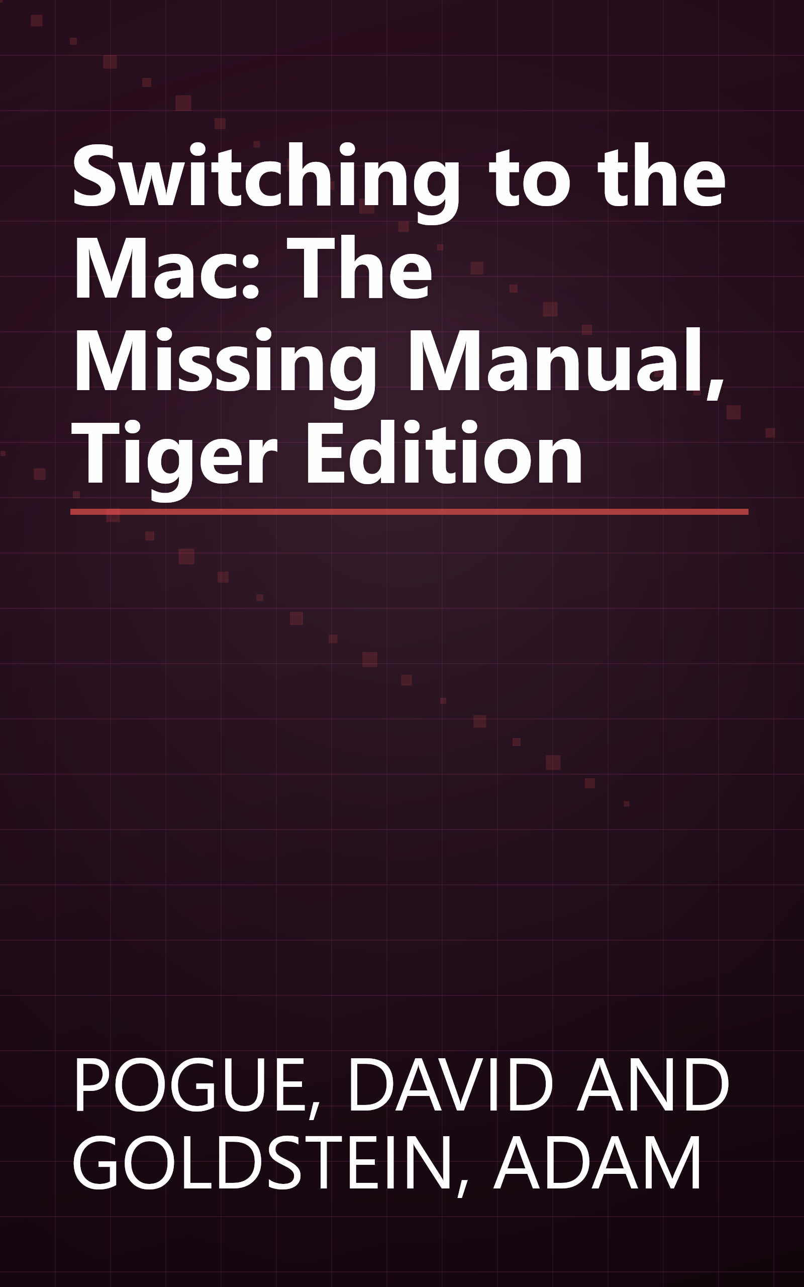 Switching to the Mac: The Missing Manual, Tiger Edition book cover