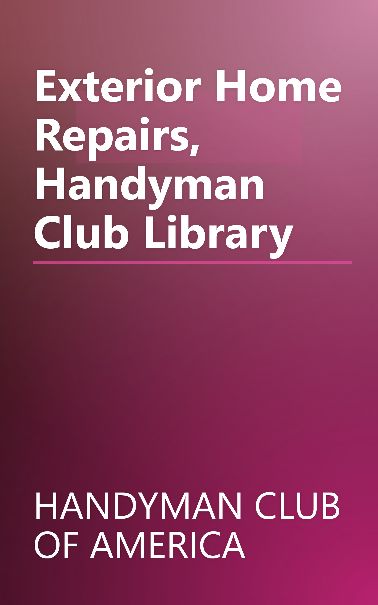 Exterior Home Repairs, Handyman Club Library book cover