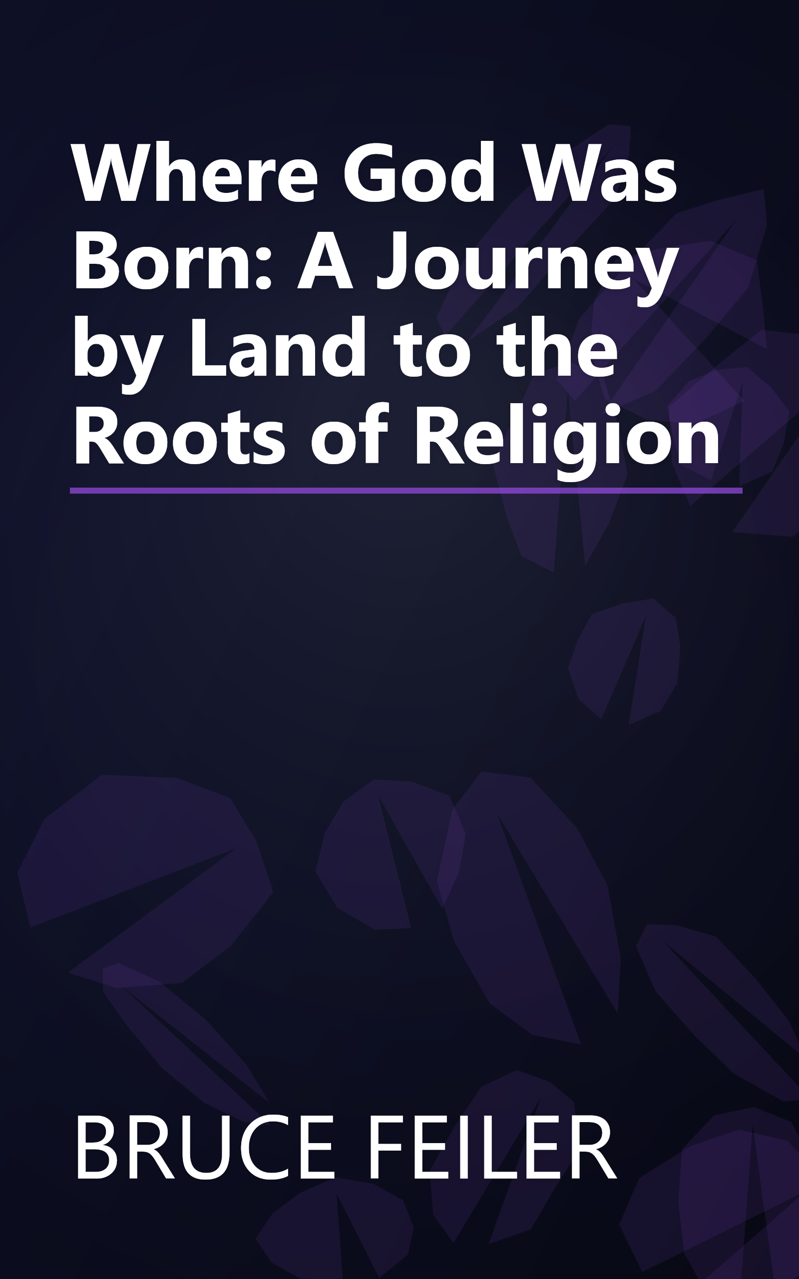 Where God Was Born: A Journey by Land to the Roots of Religion book cover