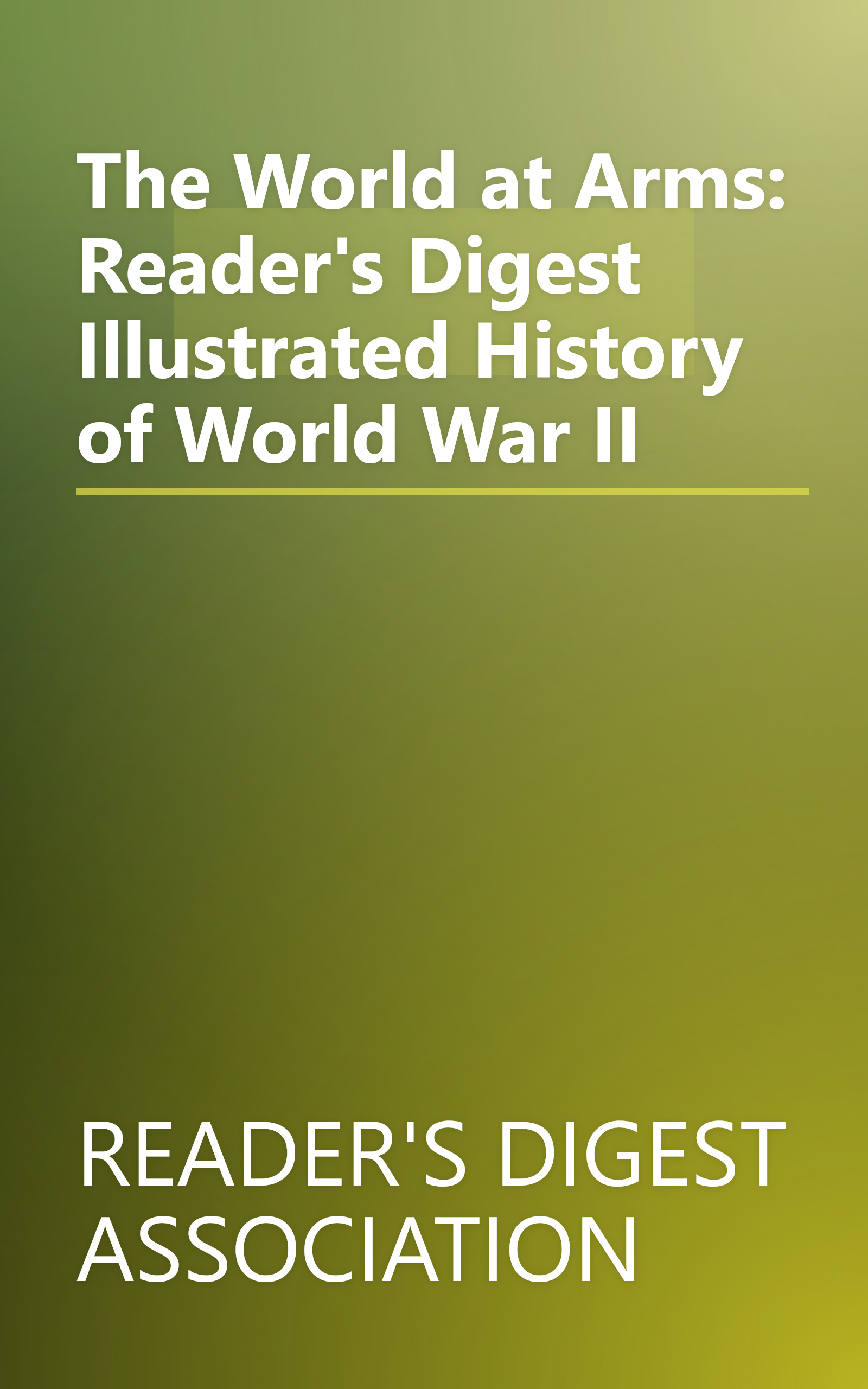 The World at Arms: Reader's Digest Illustrated History of World War II book cover