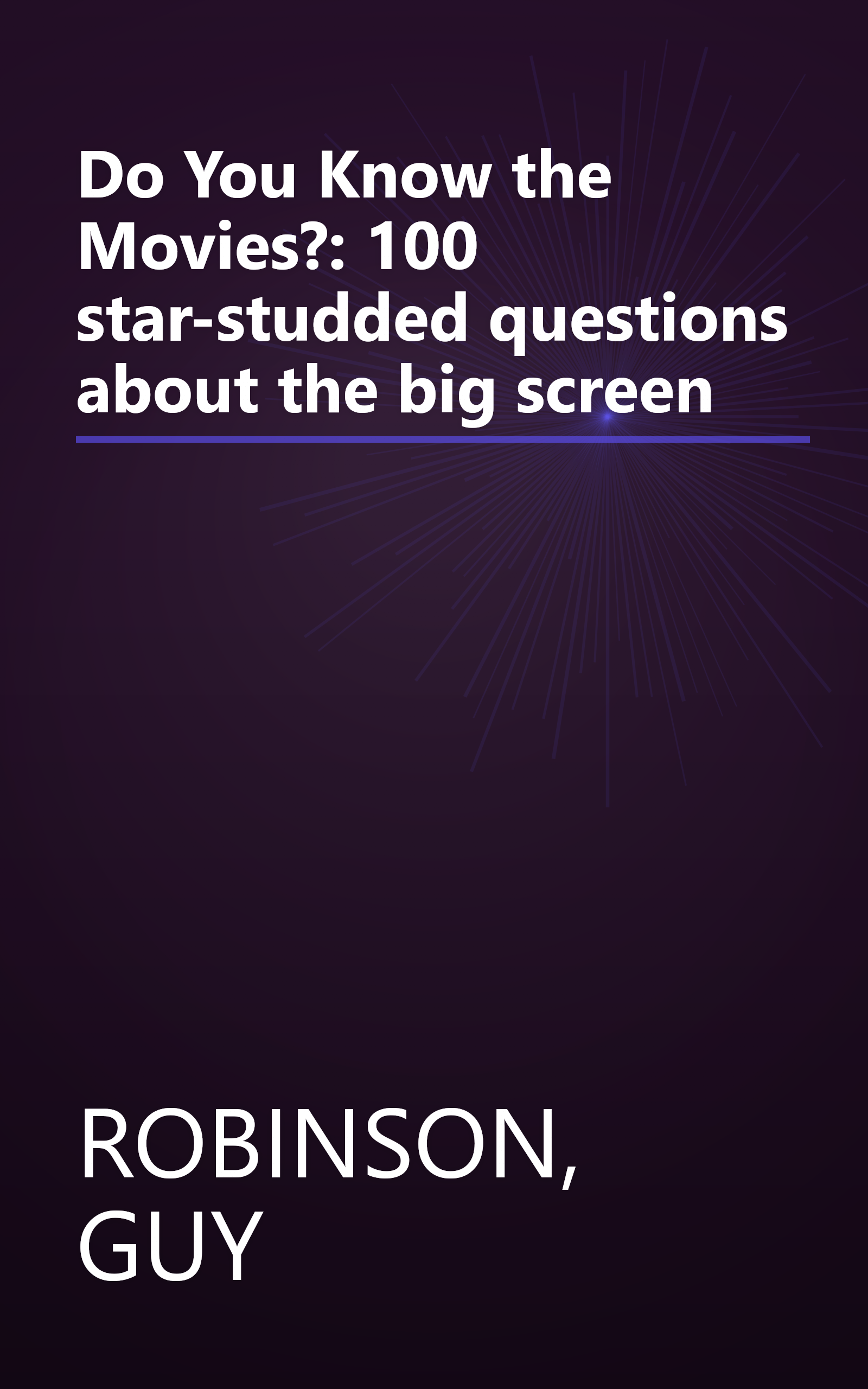 Do You Know the Movies?: 100 star-studded questions about the big screen book cover