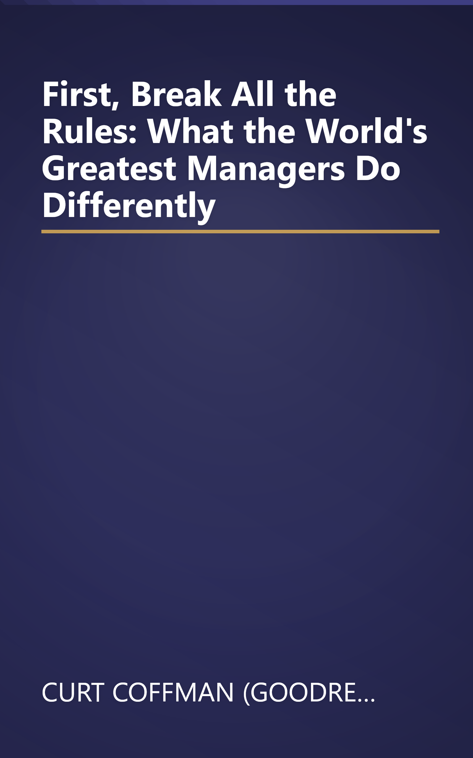 First, Break All the Rules: What the World's Greatest Managers Do Differently book cover
