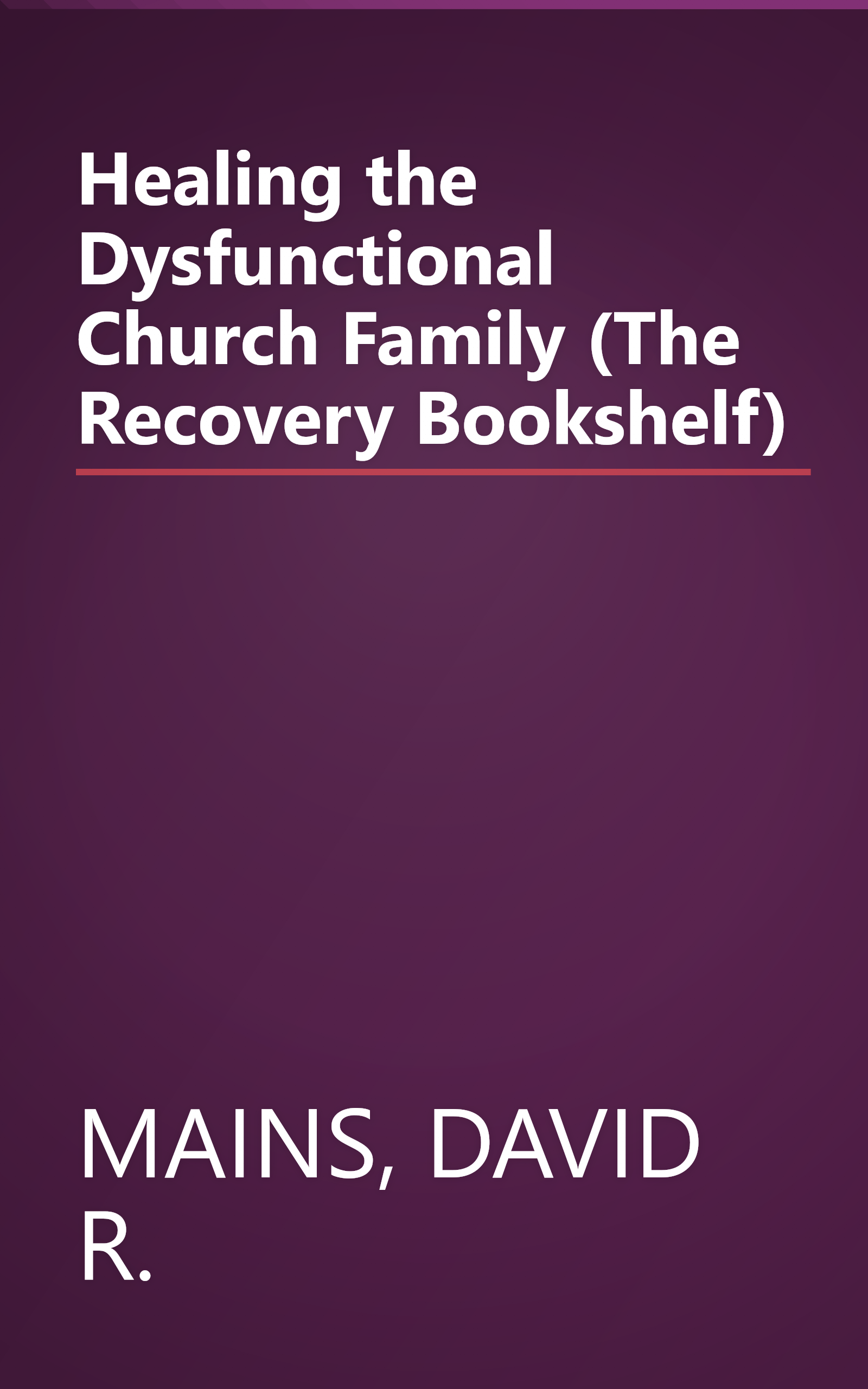 Healing the Dysfunctional Church Family (The Recovery Bookshelf) book cover