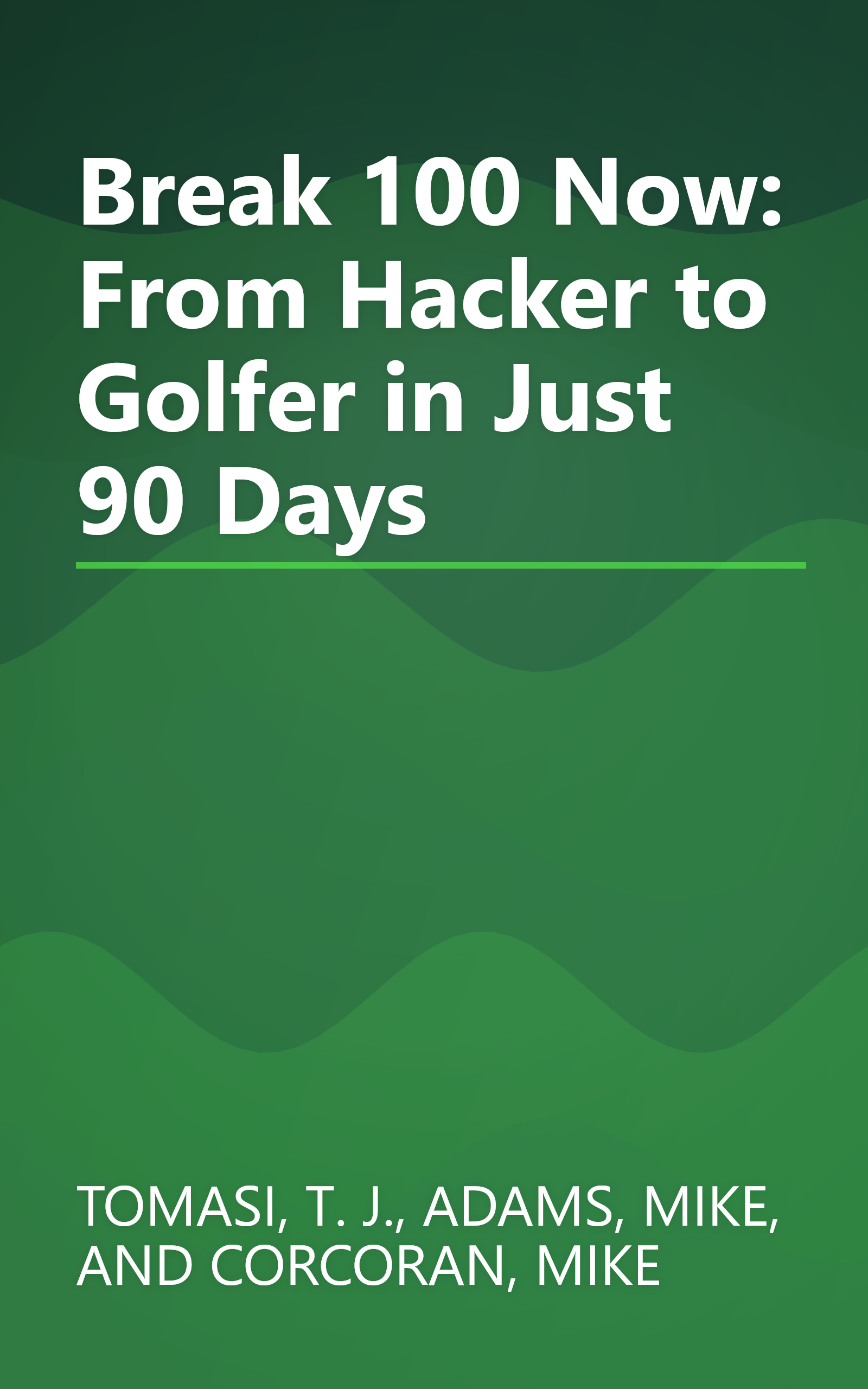 Break 100 Now: From Hacker to Golfer in Just 90 Days book cover
