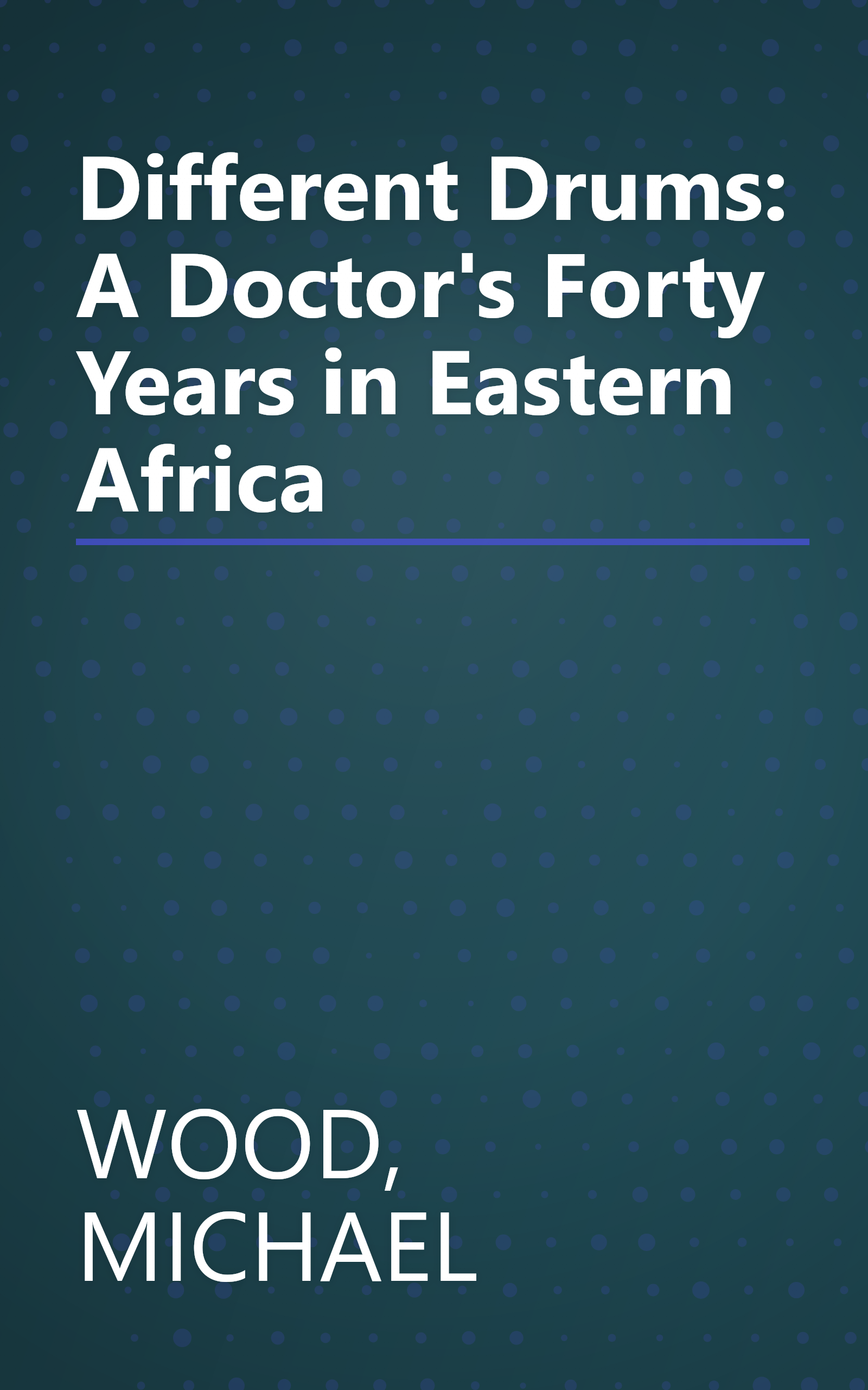 Different Drums: A Doctor's Forty Years in Eastern Africa book cover