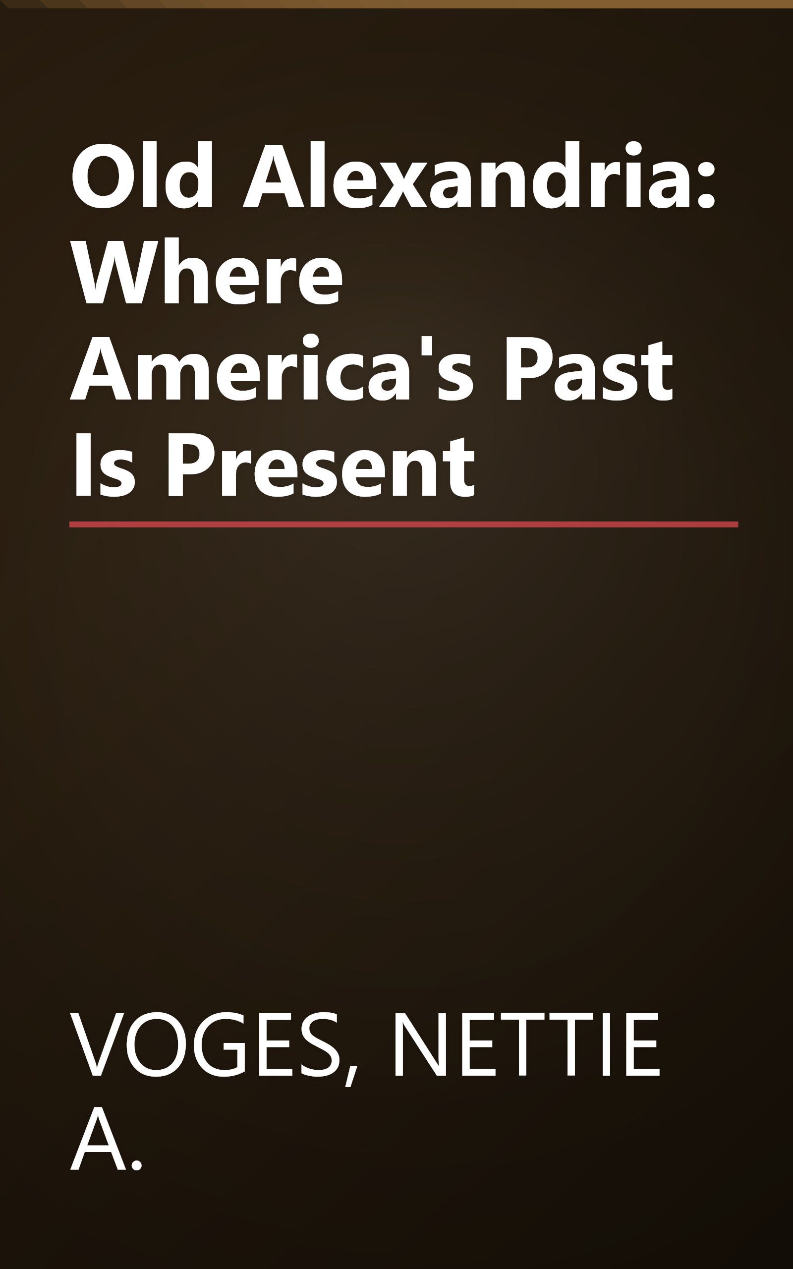 Old Alexandria: Where America's Past Is Present book cover