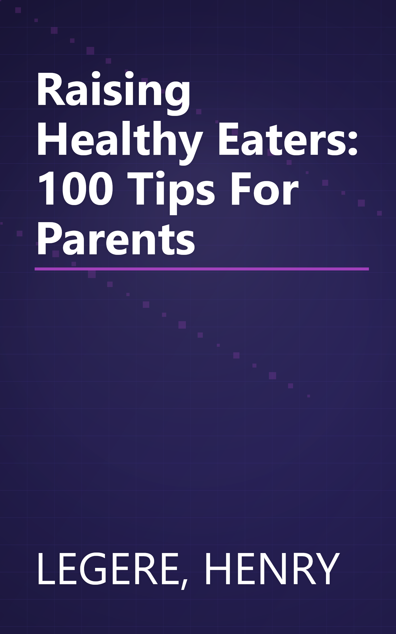 Raising Healthy Eaters: 100 Tips For Parents book cover