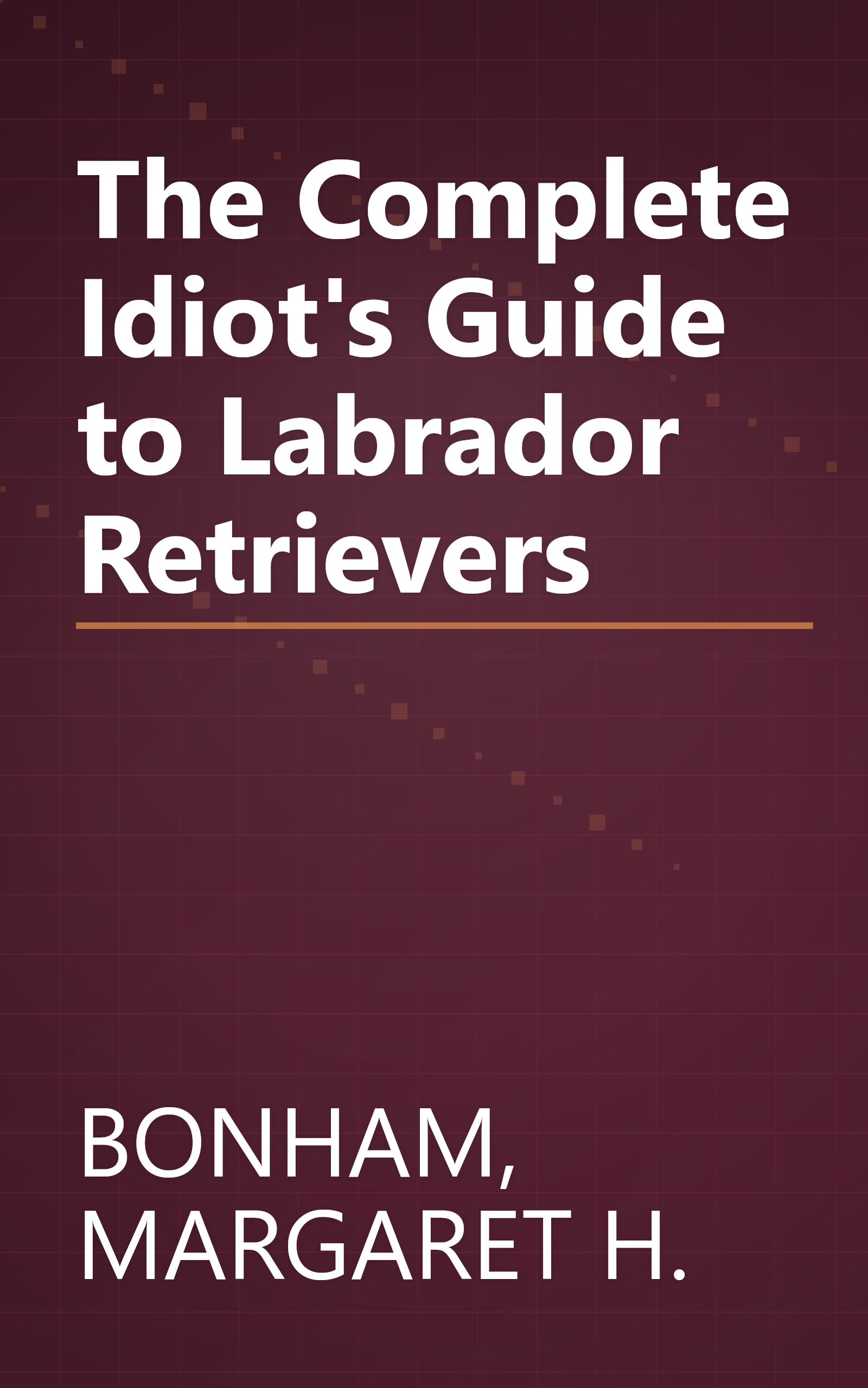 The Complete Idiot's Guide to Labrador Retrievers book cover