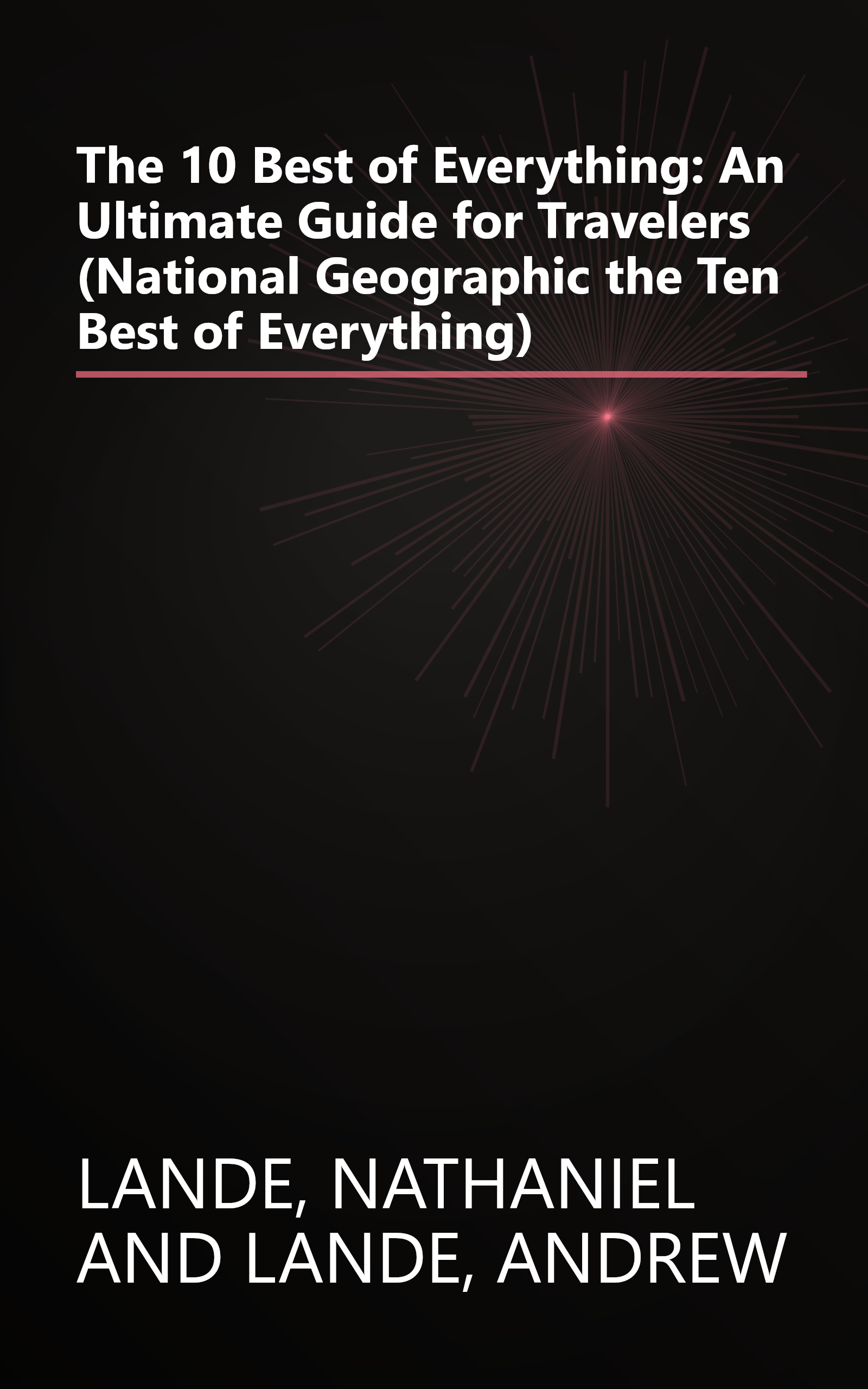 The 10 Best of Everything: An Ultimate Guide for Travelers (National Geographic the Ten Best of Everything) book cover