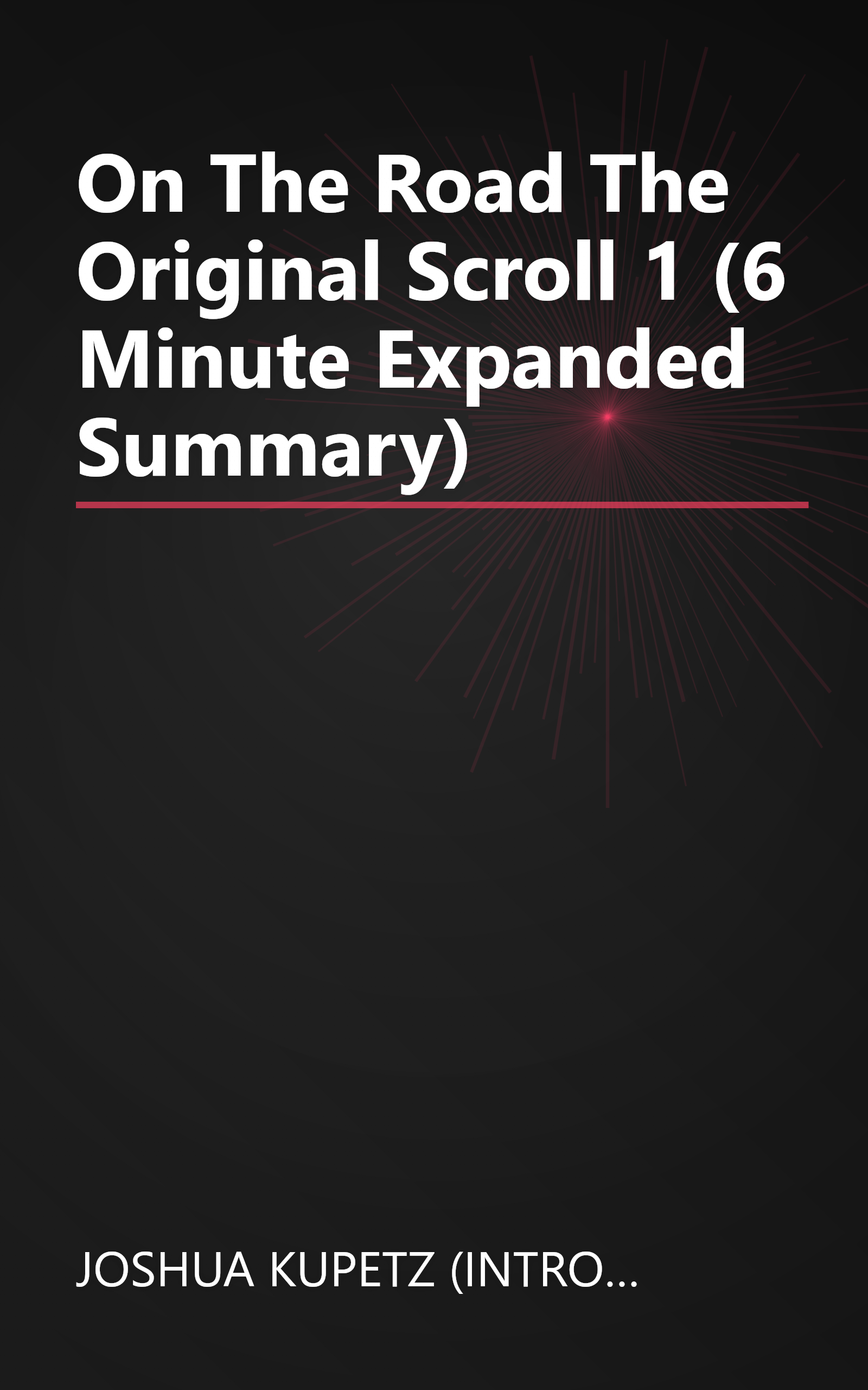 On The Road  The Original Scroll 1 (6 Minute   Expanded Summary) book cover