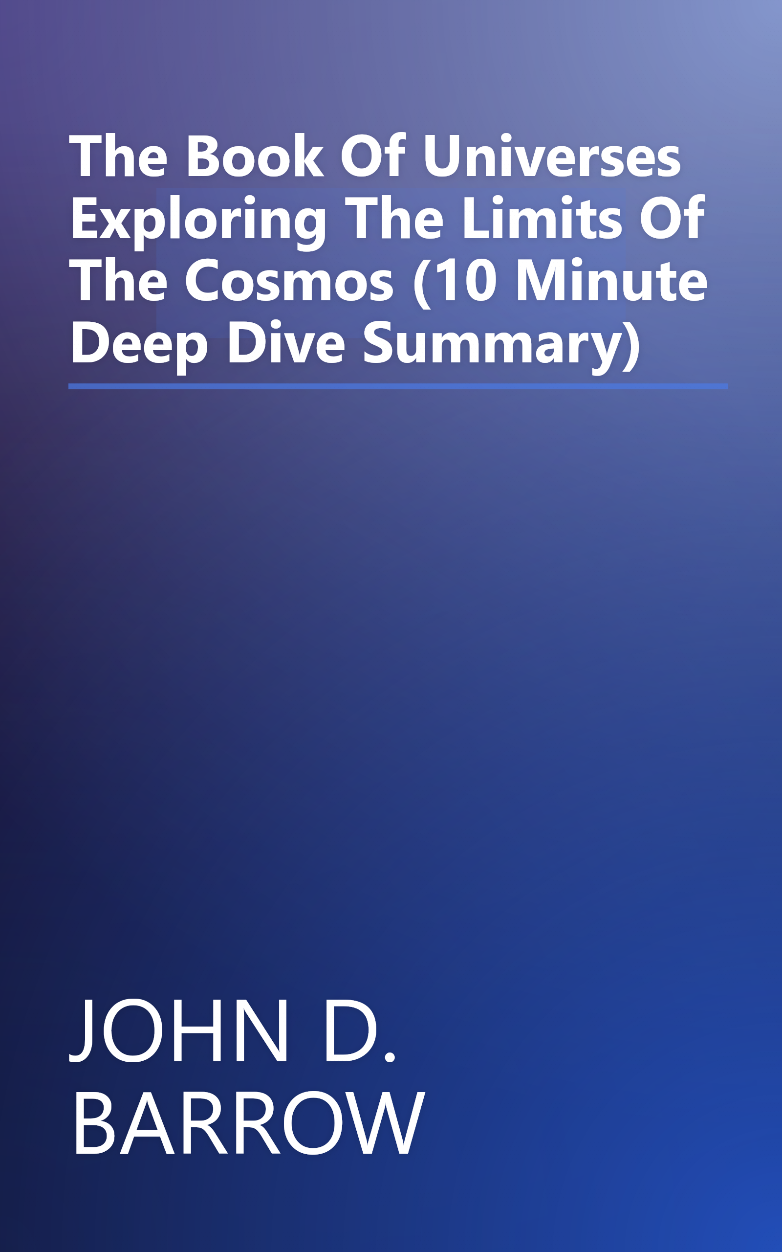 The Book Of Universes  Exploring The Limits Of The Cosmos (10 Minute   Deep Dive Summary) book cover