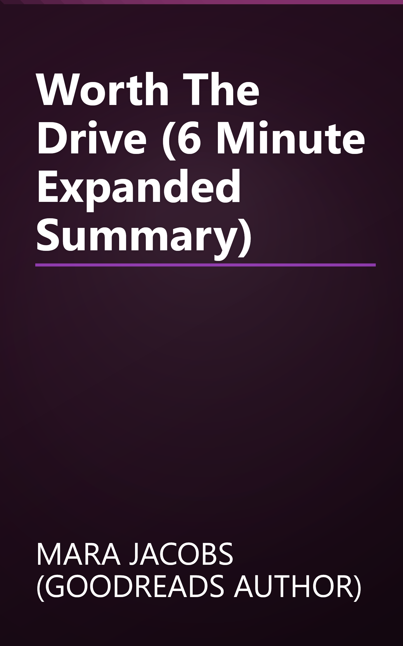 Worth The Drive (6 Minute   Expanded Summary) book cover