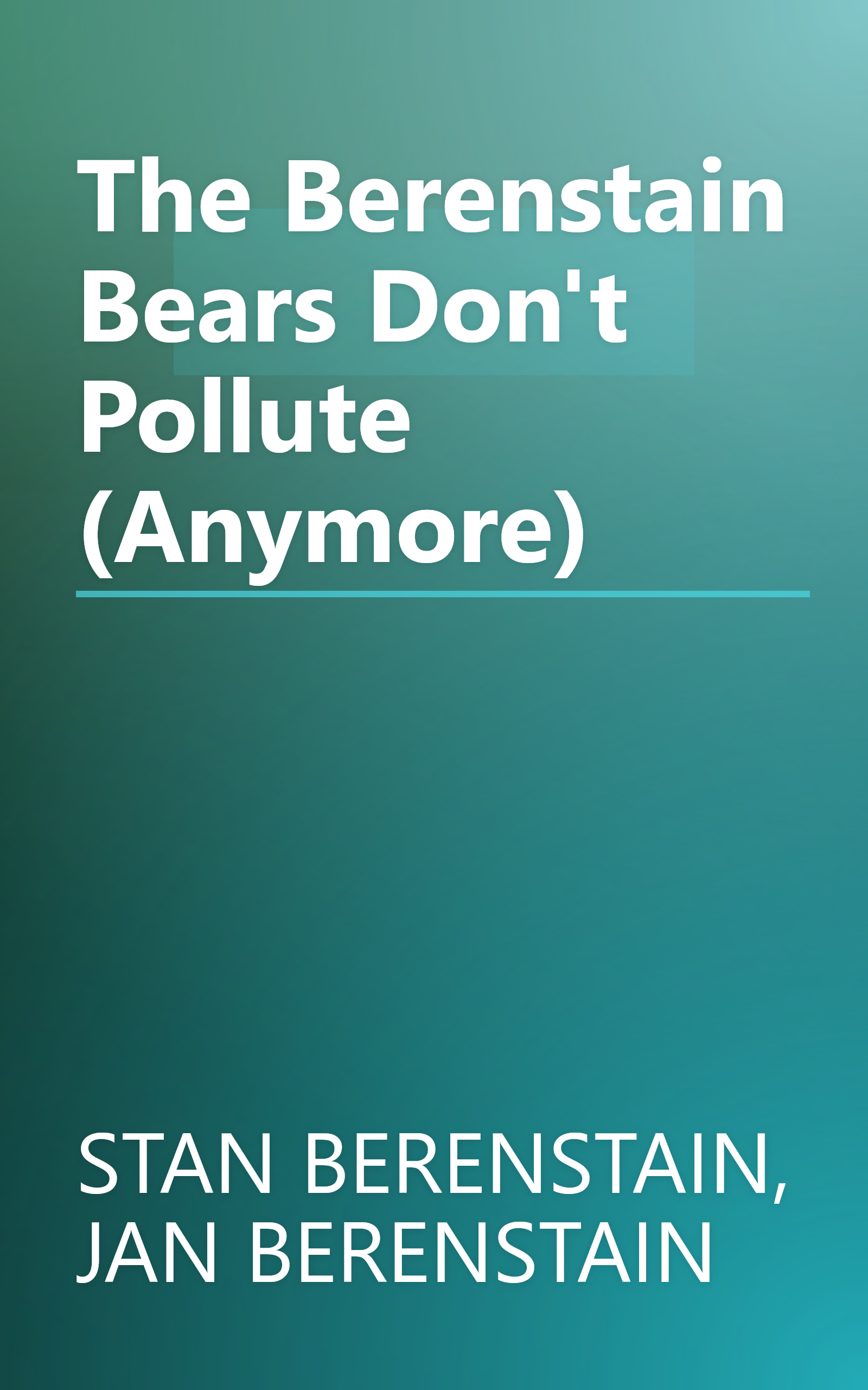 The Berenstain Bears Don't Pollute (Anymore) book cover