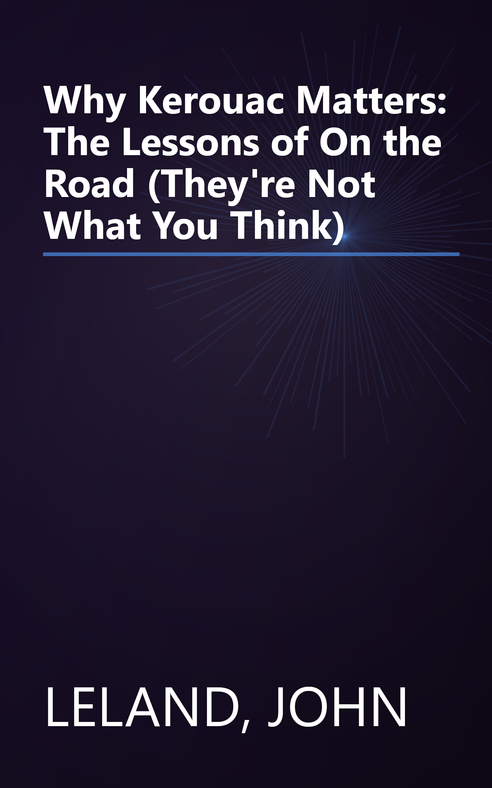 Why Kerouac Matters: The Lessons of On the Road (They're Not What You Think) book cover