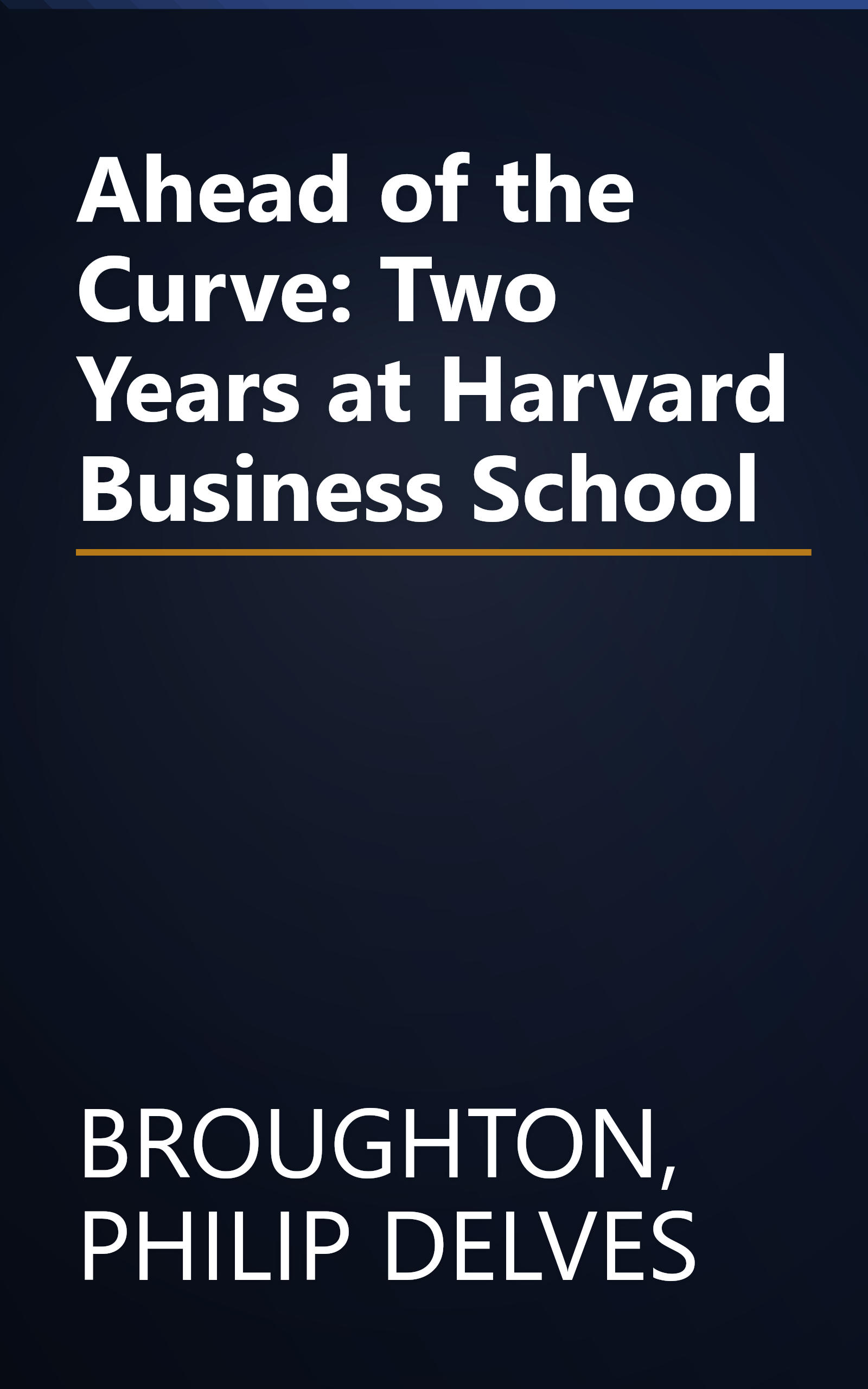 Ahead of the Curve: Two Years at Harvard Business School book cover