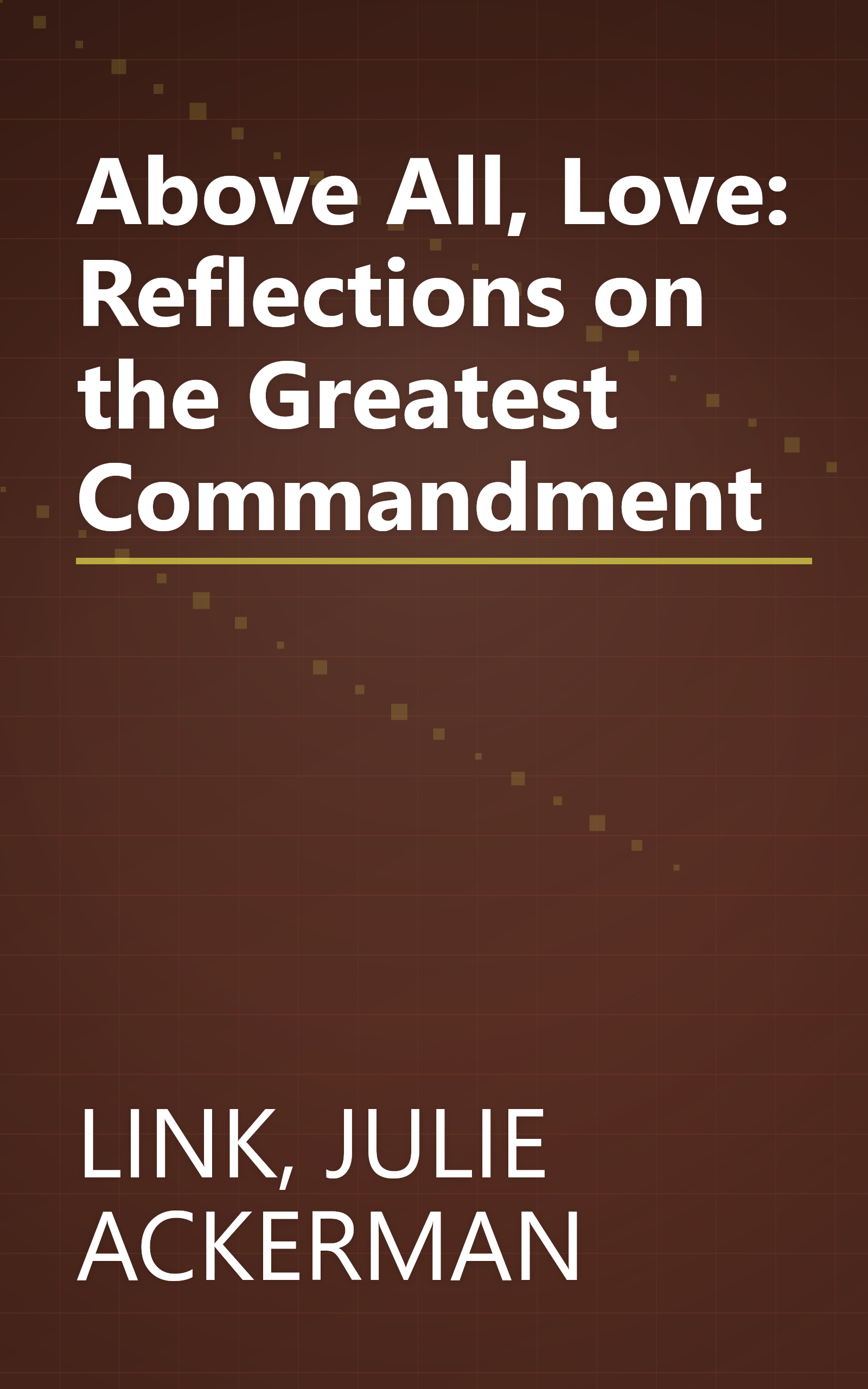 Above All, Love: Reflections on the Greatest Commandment book cover