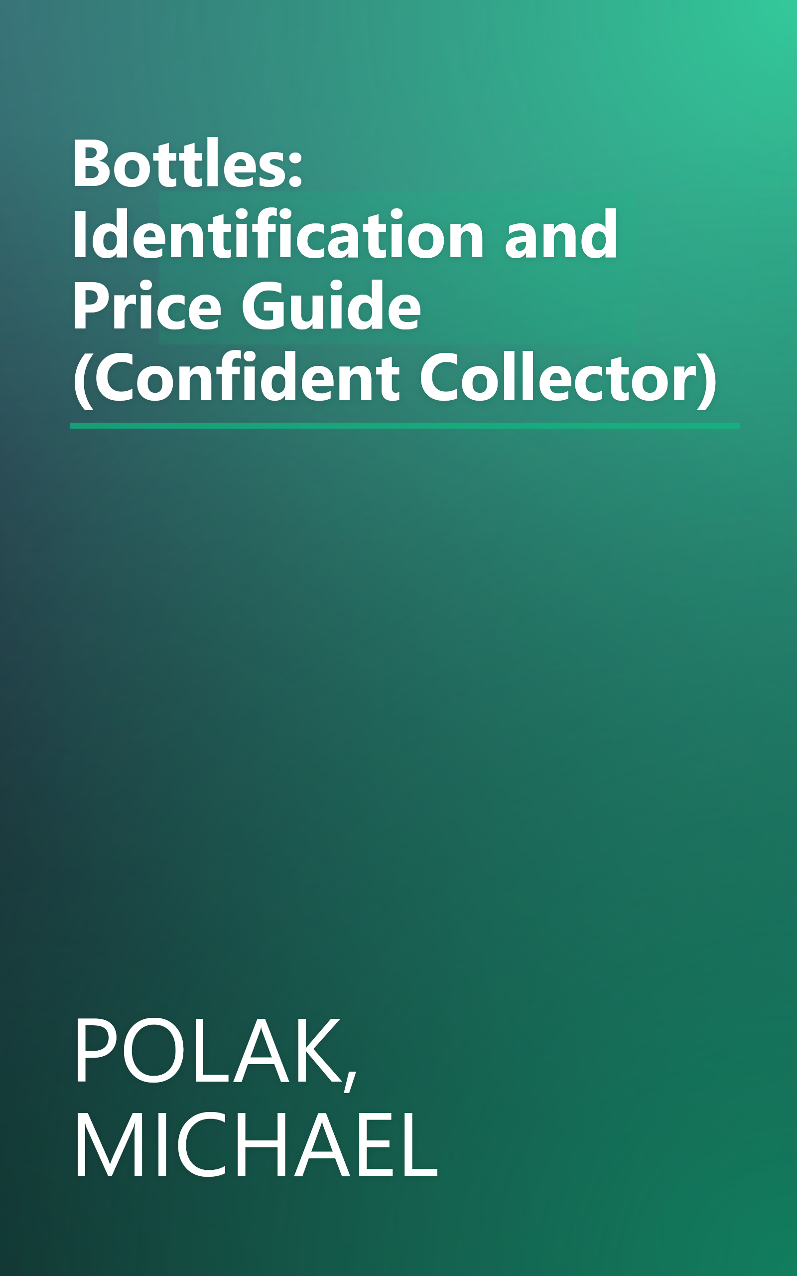 Bottles: Identification and Price Guide (Confident Collector) book cover