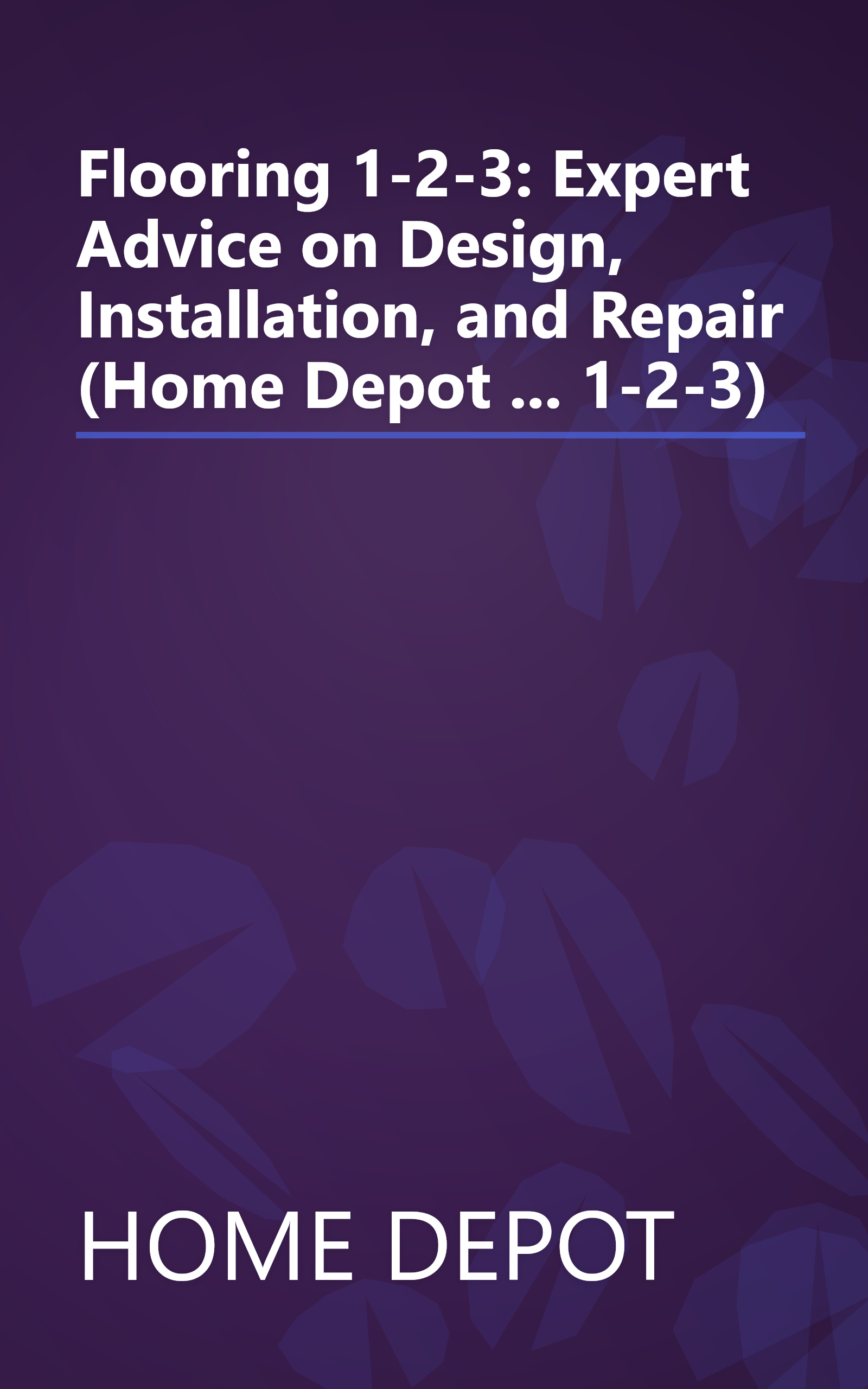 Flooring 1-2-3: Expert Advice on Design, Installation, and Repair (Home Depot ... 1-2-3) book cover