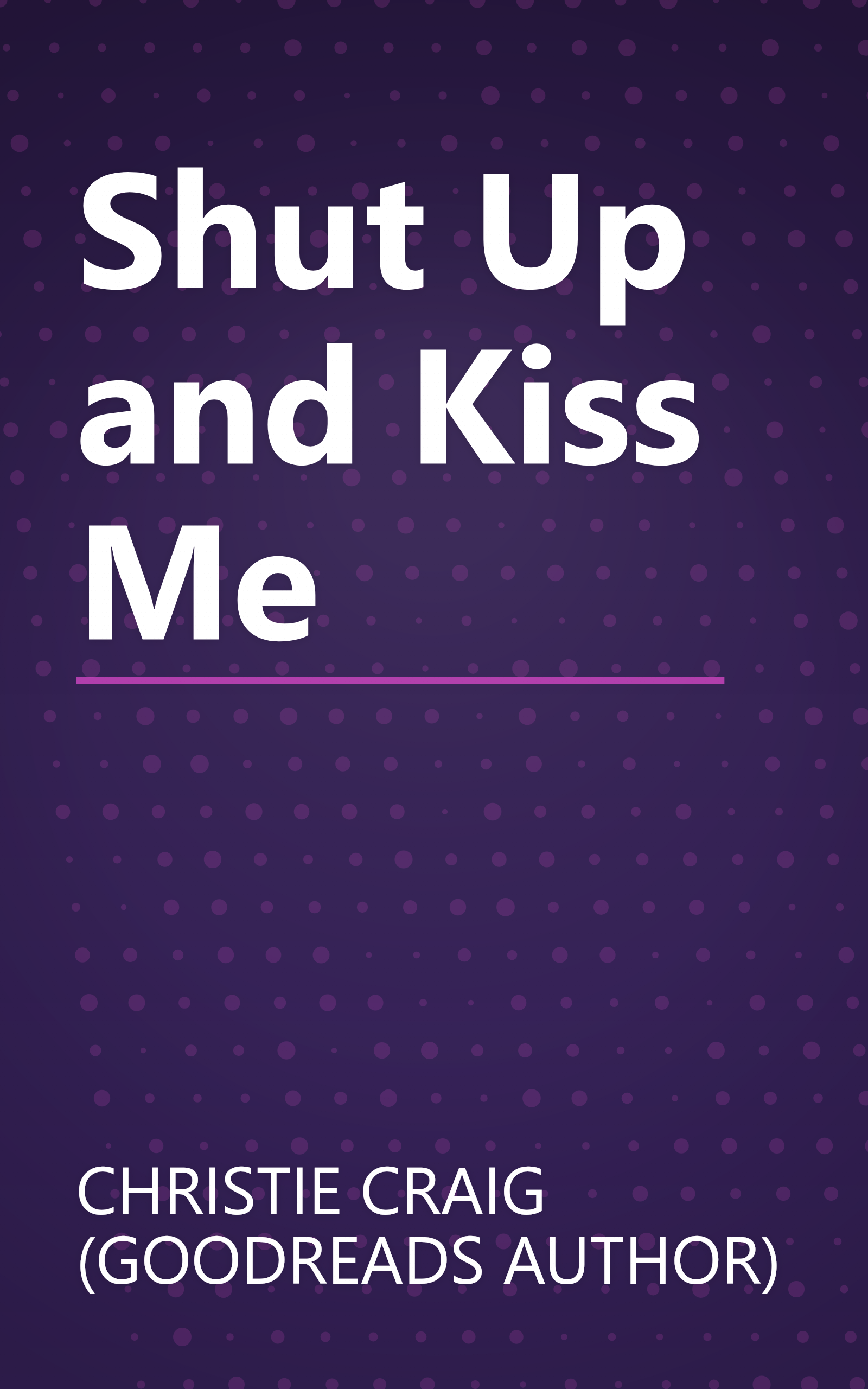 Shut Up and Kiss Me book cover