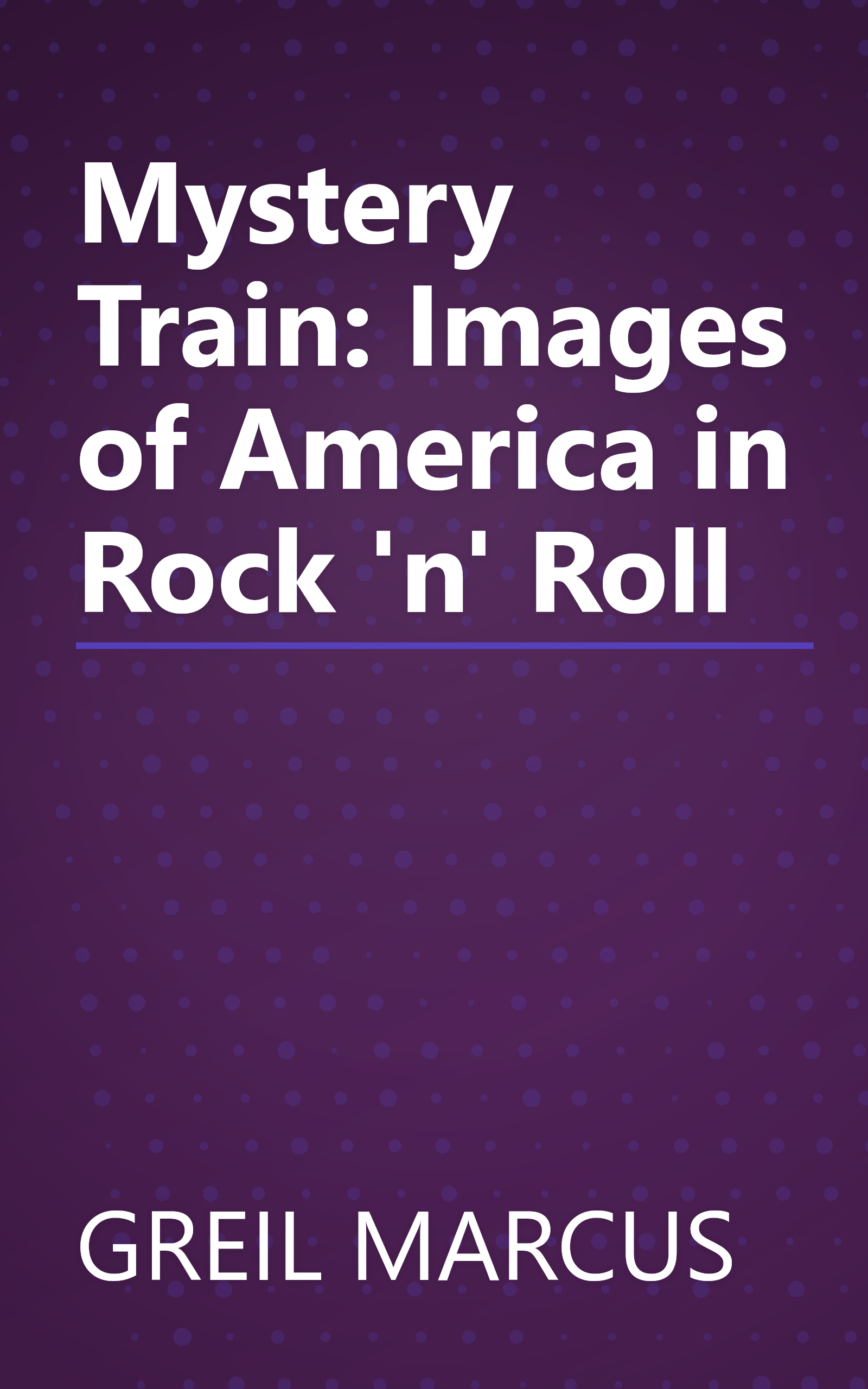 Mystery Train: Images of America in Rock 'n' Roll book cover
