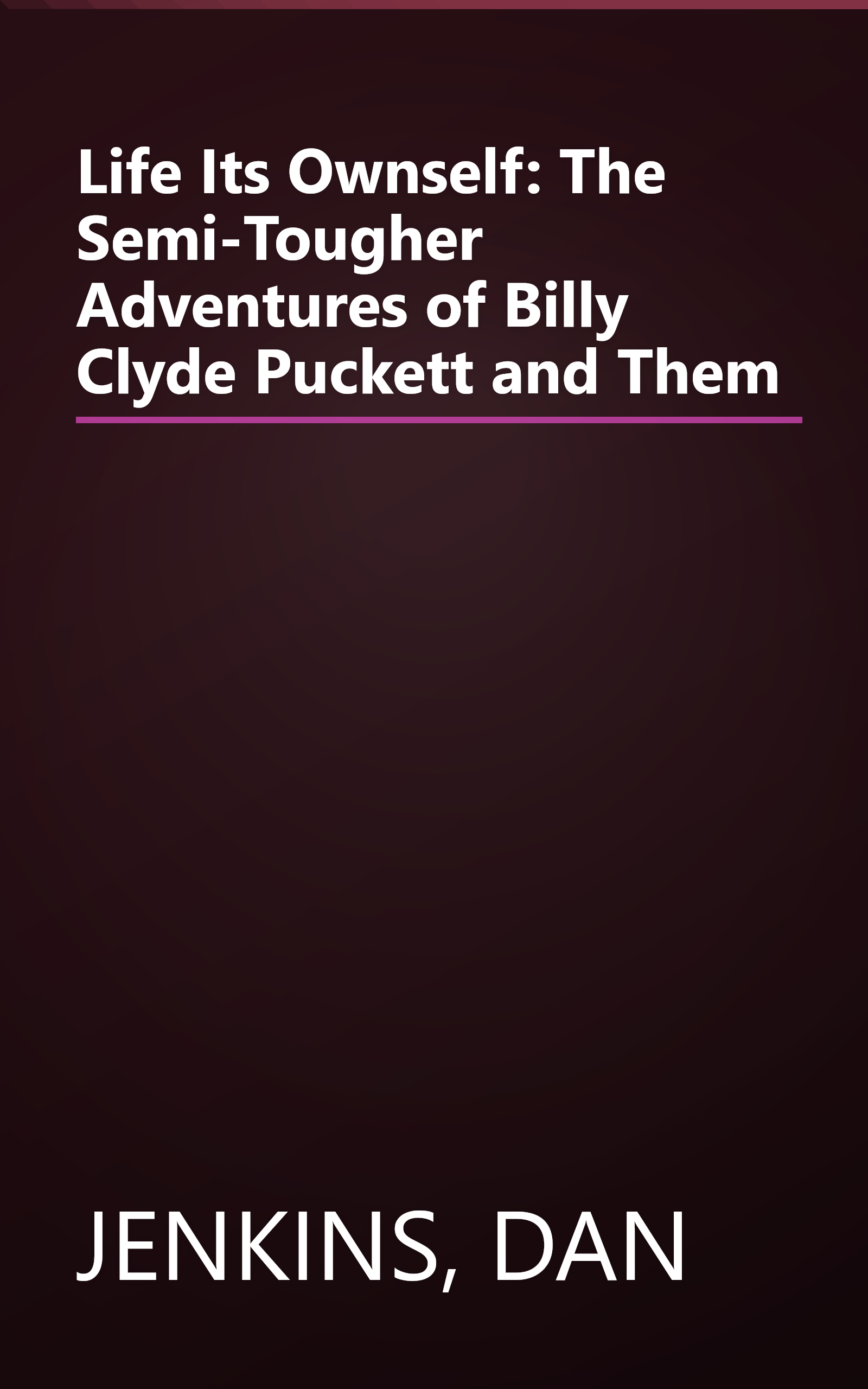 Life Its Ownself: The Semi-Tougher Adventures of Billy Clyde Puckett and Them book cover