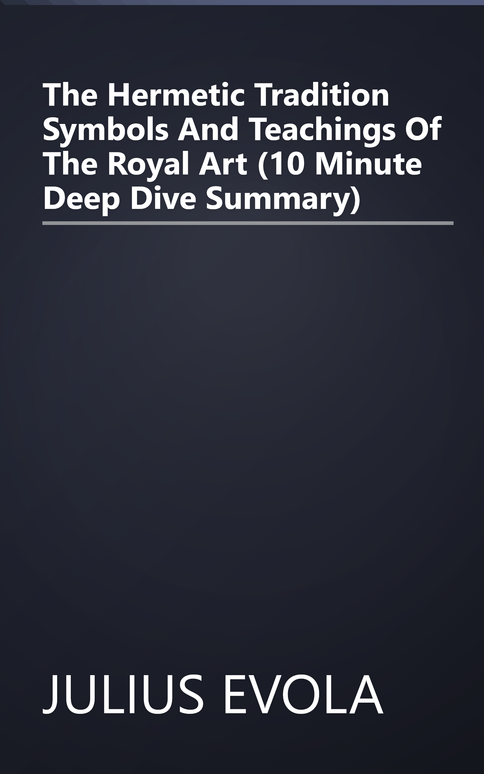 The Hermetic Tradition  Symbols And Teachings Of The Royal Art (10 Minute   Deep Dive Summary) book cover