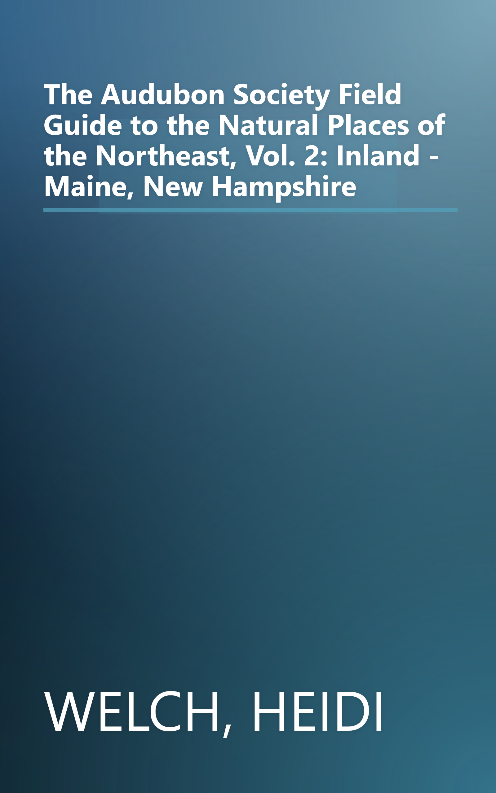 The Audubon Society Field Guide to the Natural Places of the Northeast, Vol. 2: Inland - Maine, New Hampshire book cover