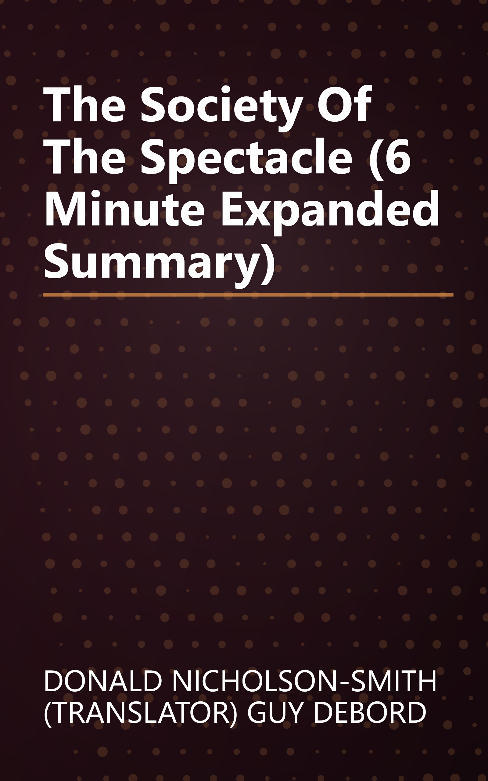 The Society Of The Spectacle (6 Minute   Expanded Summary) book cover
