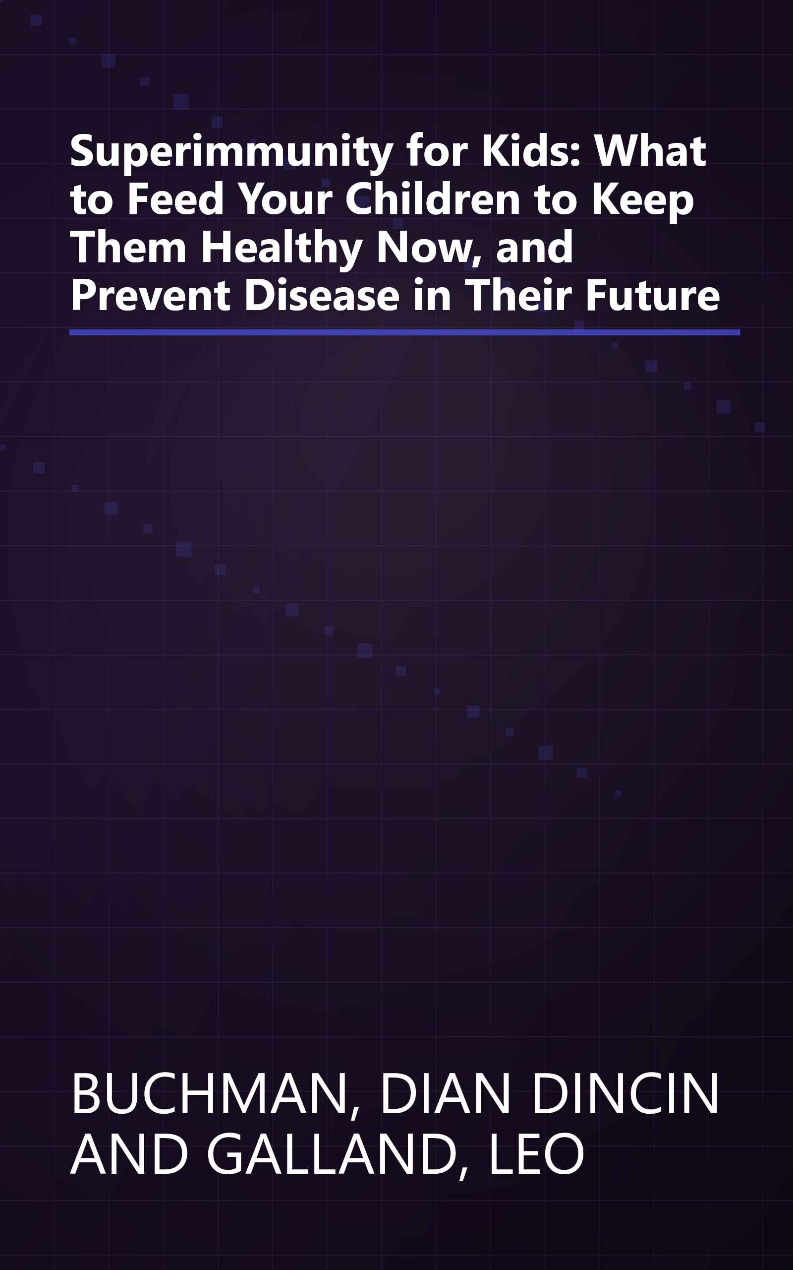 Superimmunity for Kids: What to Feed Your Children to Keep Them Healthy Now, and Prevent Disease in Their Future book cover