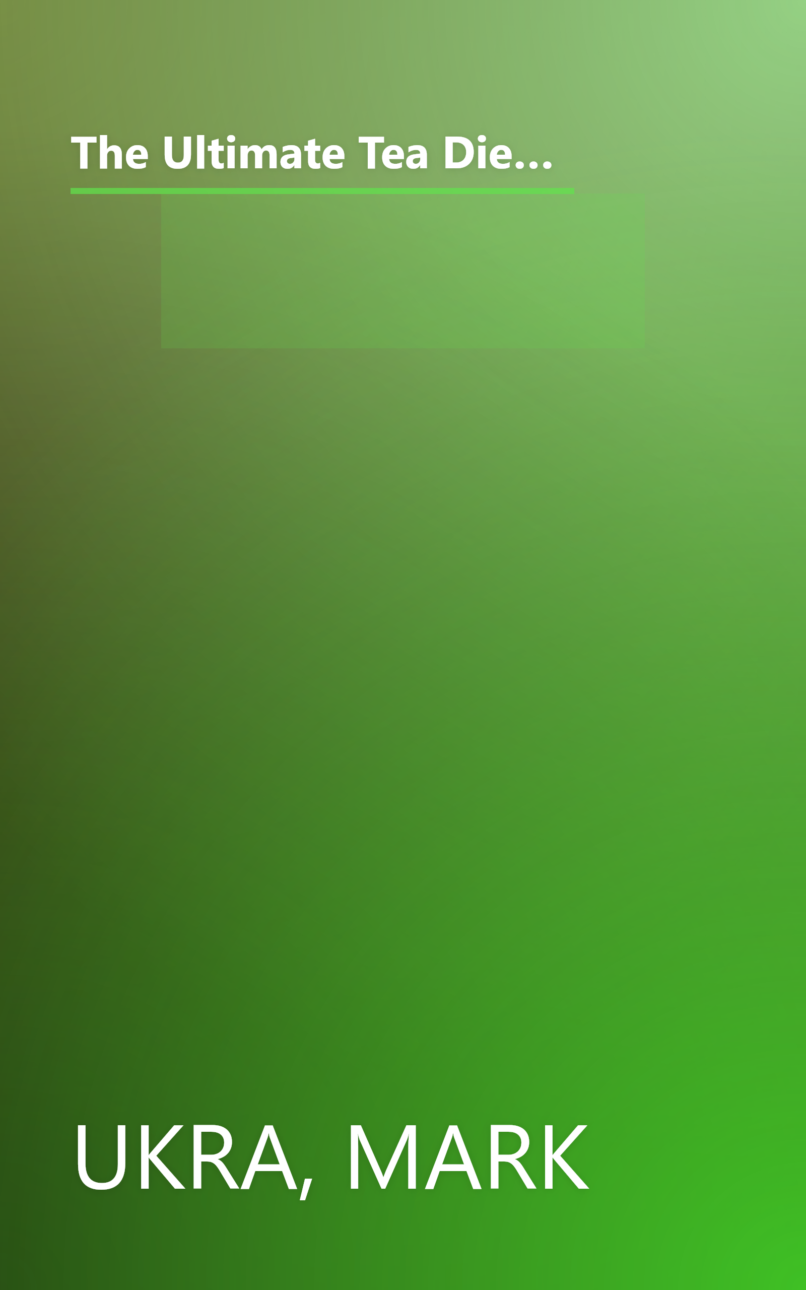 The Ultimate Tea Diet: How Tea Can Boost Your Metabolism, Shrink Your Appetite, and Kick-Start Remarkable Weight Loss book cover