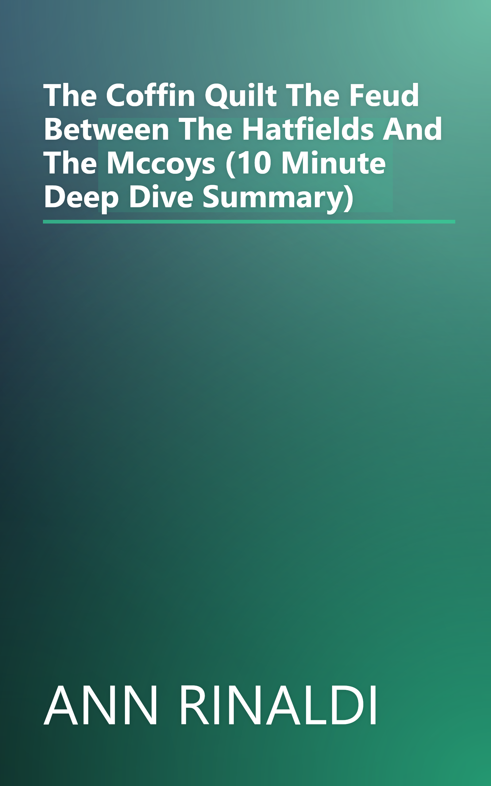 The Coffin Quilt  The Feud Between The Hatfields And The Mccoys (10 Minute   Deep Dive Summary) book cover