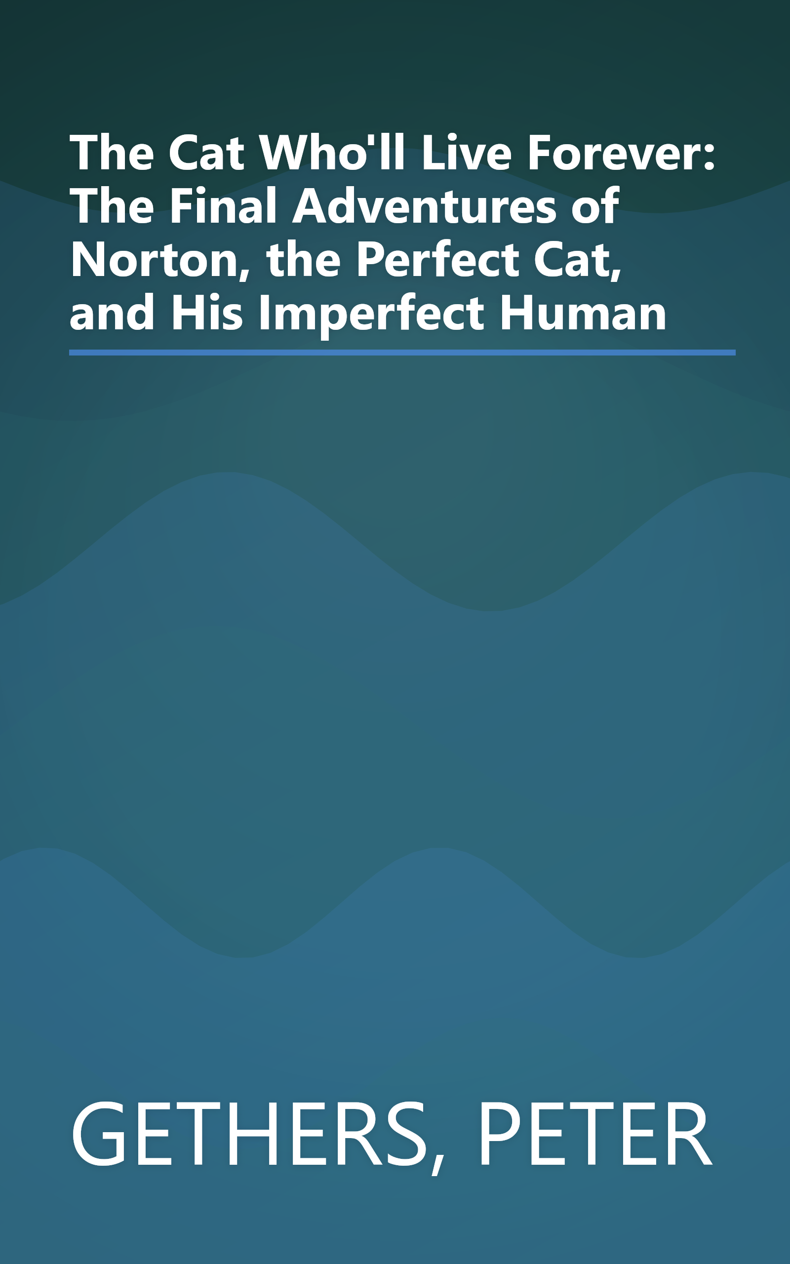 The Cat Who'll Live Forever: The Final Adventures of Norton, the Perfect Cat, and His Imperfect Human book cover