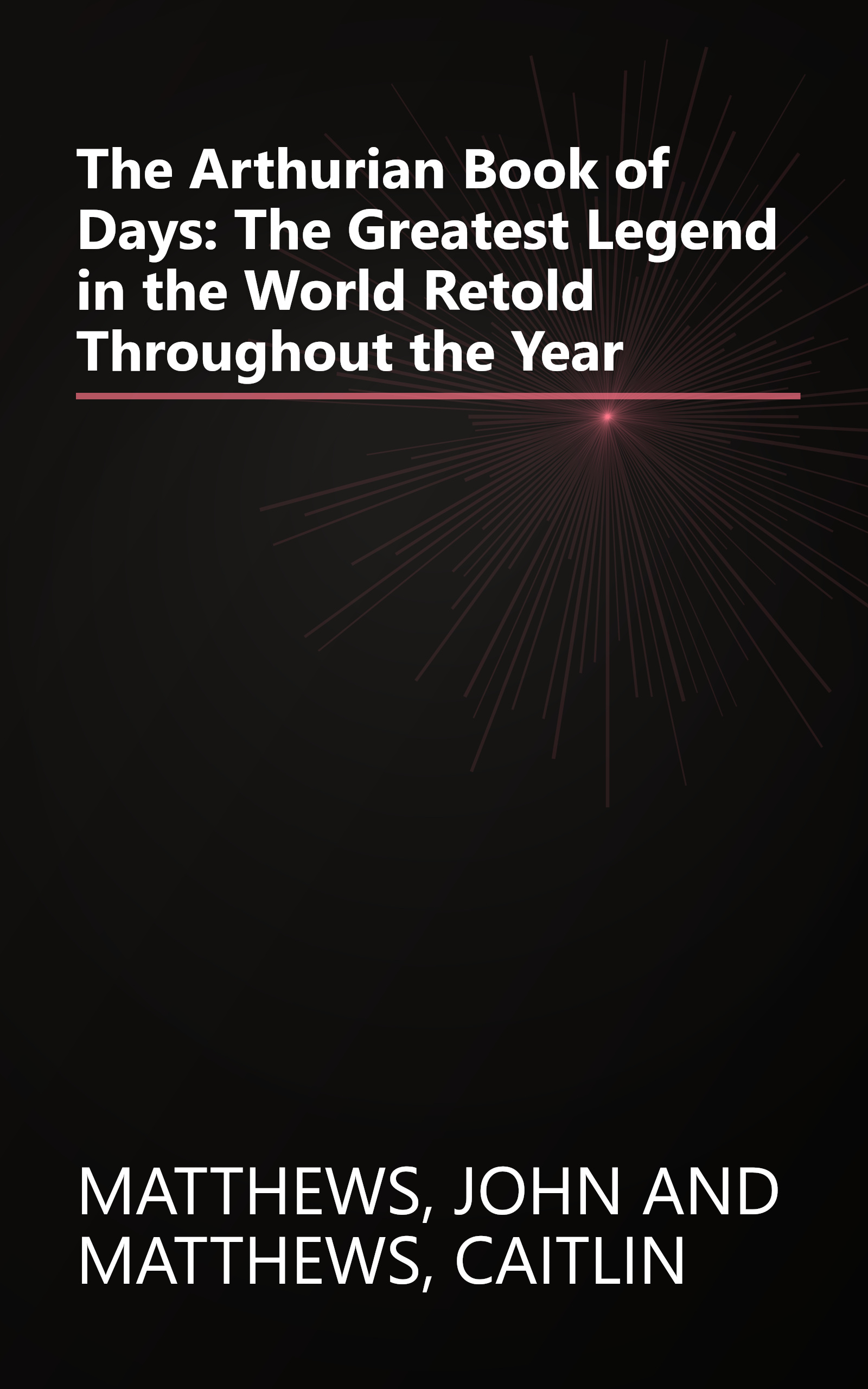 The Arthurian Book of Days: The Greatest Legend in the World Retold Throughout the Year book cover