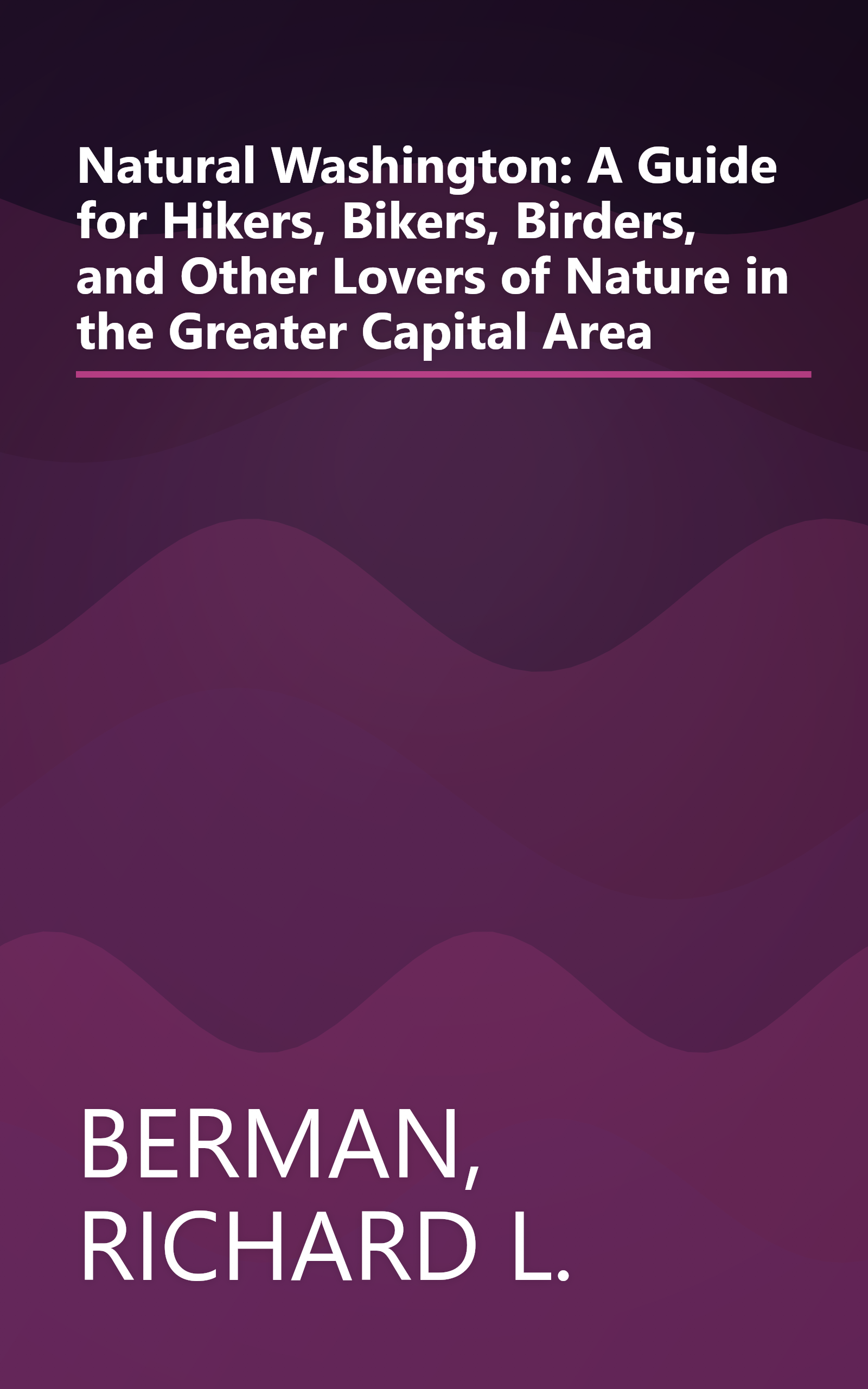 Natural Washington: A Guide for Hikers, Bikers, Birders, and Other Lovers of Nature in the Greater Capital Area book cover