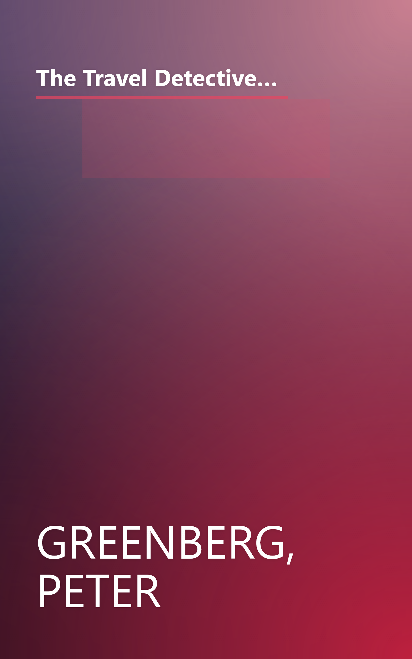 The Travel Detective: How to Get the Best Service and the Best Deals from Airlines, Hotels, Cruise Ships, and Car Rental Agencies book cover