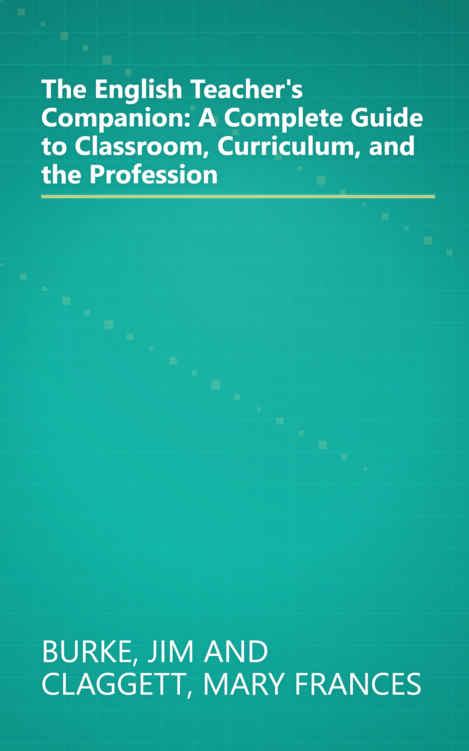 The English Teacher's Companion: A Complete Guide to Classroom, Curriculum, and the Profession book cover
