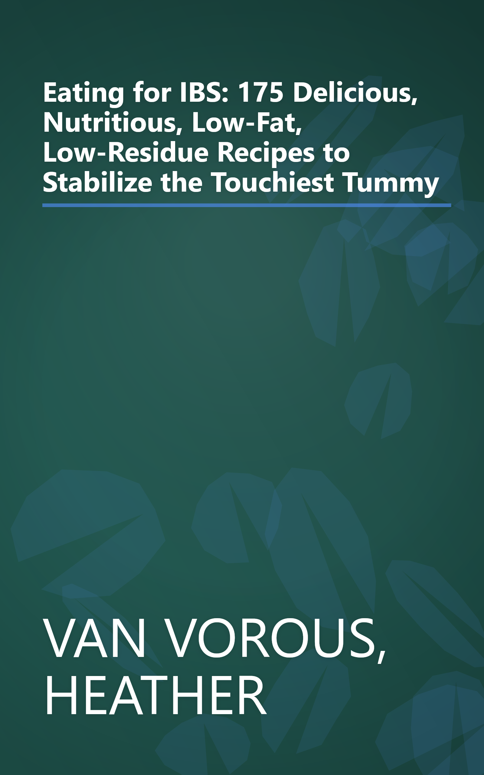 Eating for IBS: 175 Delicious, Nutritious, Low-Fat, Low-Residue Recipes to Stabilize the Touchiest Tummy book cover