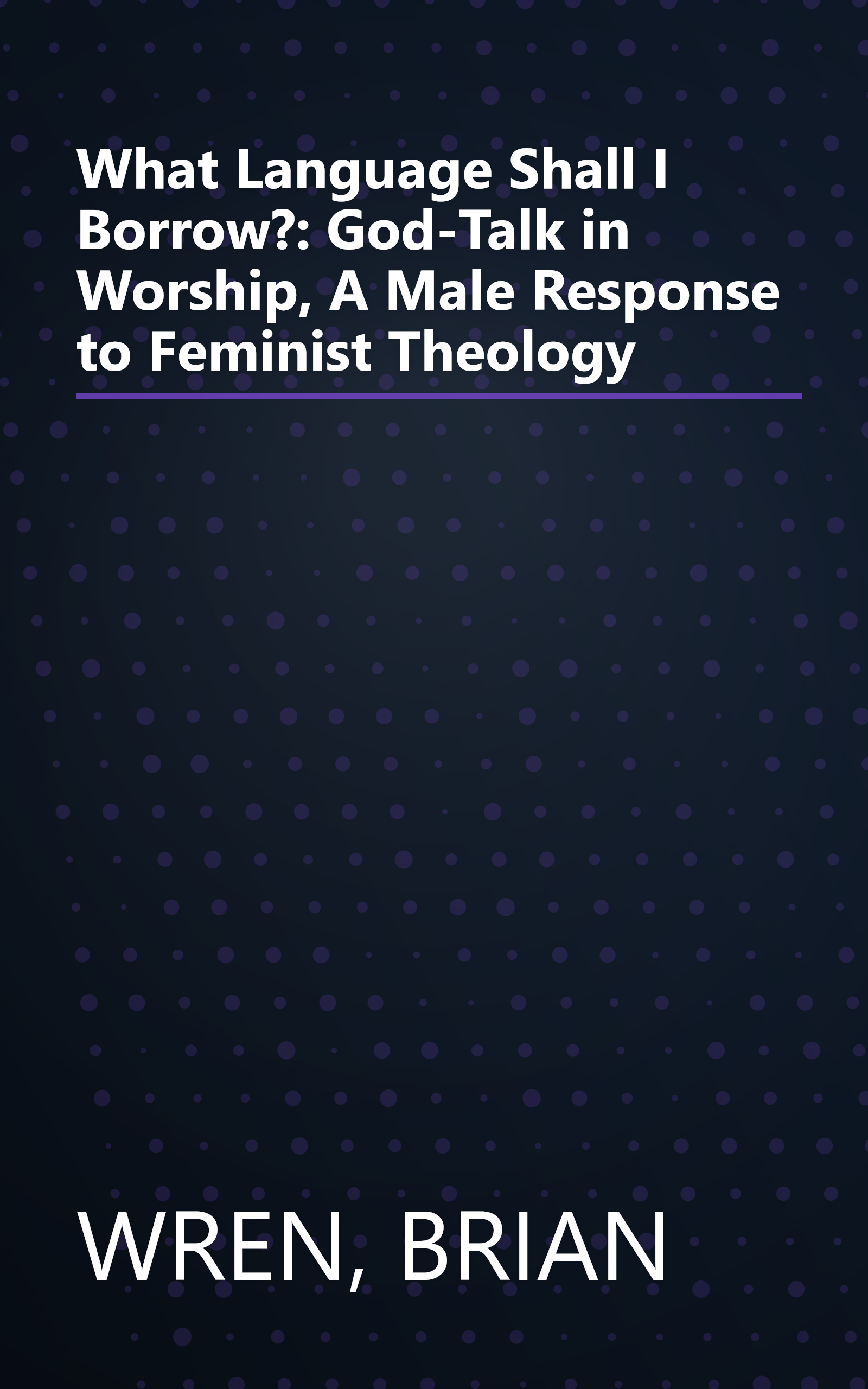 What Language Shall I Borrow?: God-Talk in Worship, A Male Response to Feminist Theology book cover