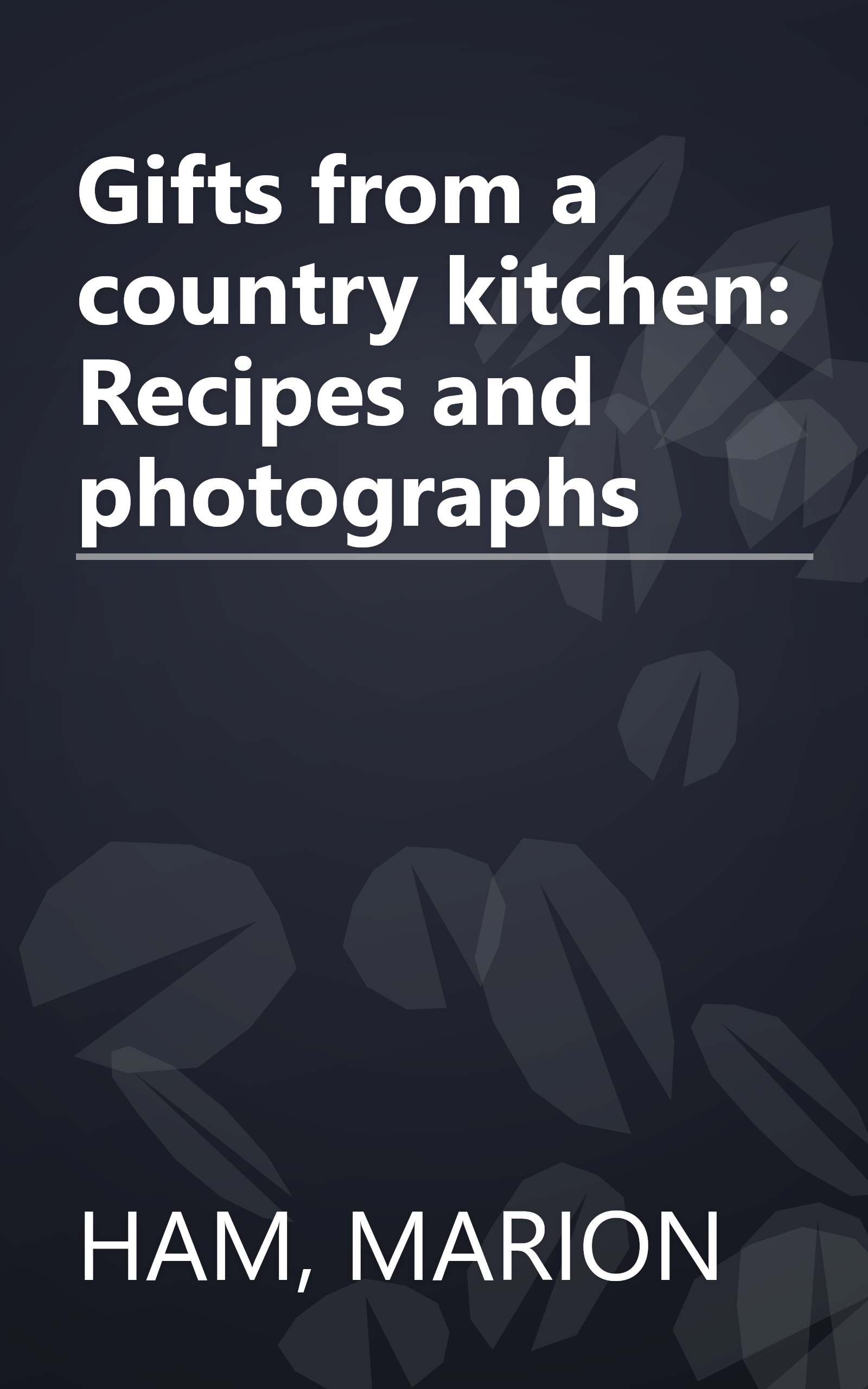 Gifts from a country kitchen: Recipes and photographs book cover