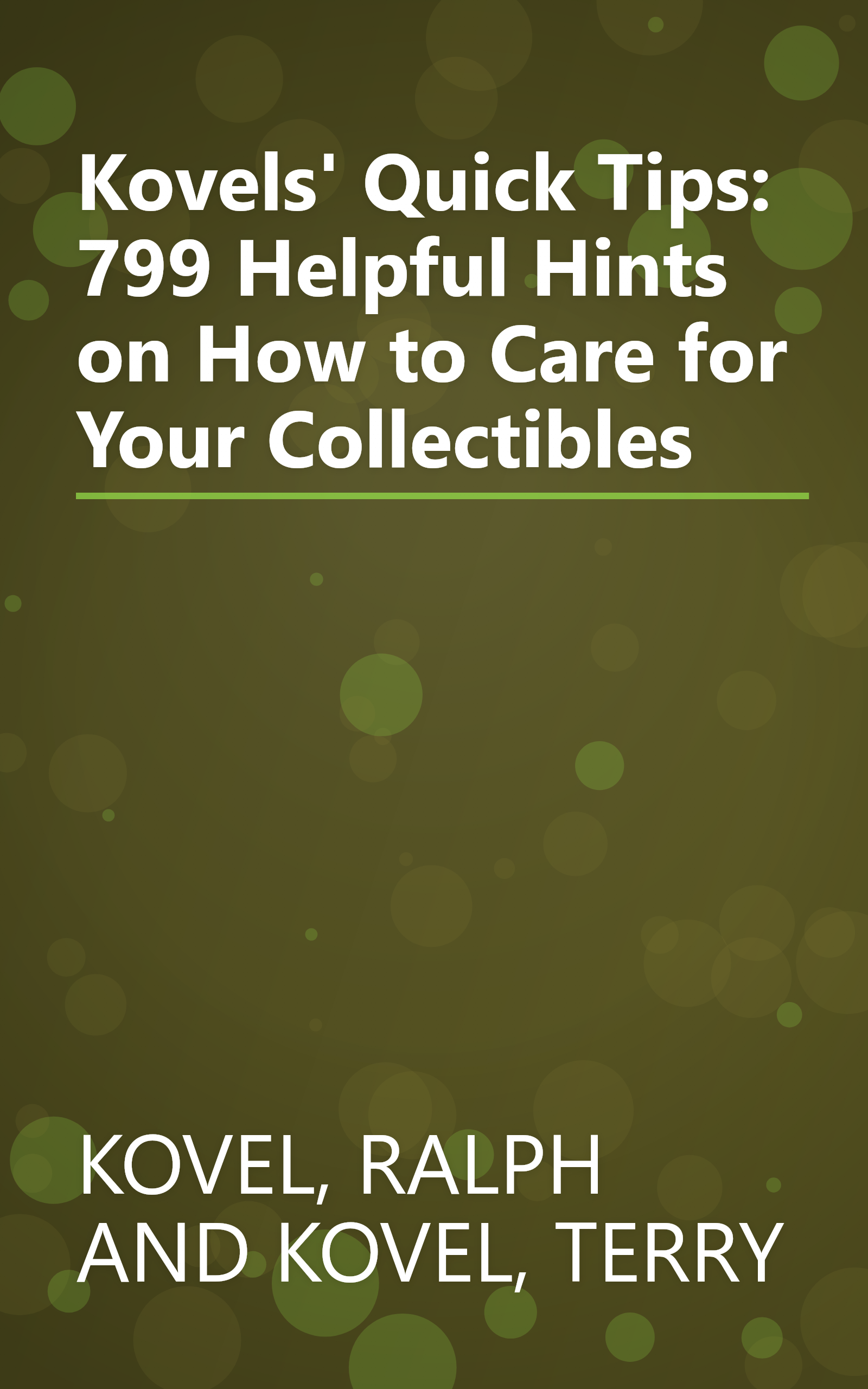 Kovels' Quick Tips: 799 Helpful Hints on How to Care for Your Collectibles book cover