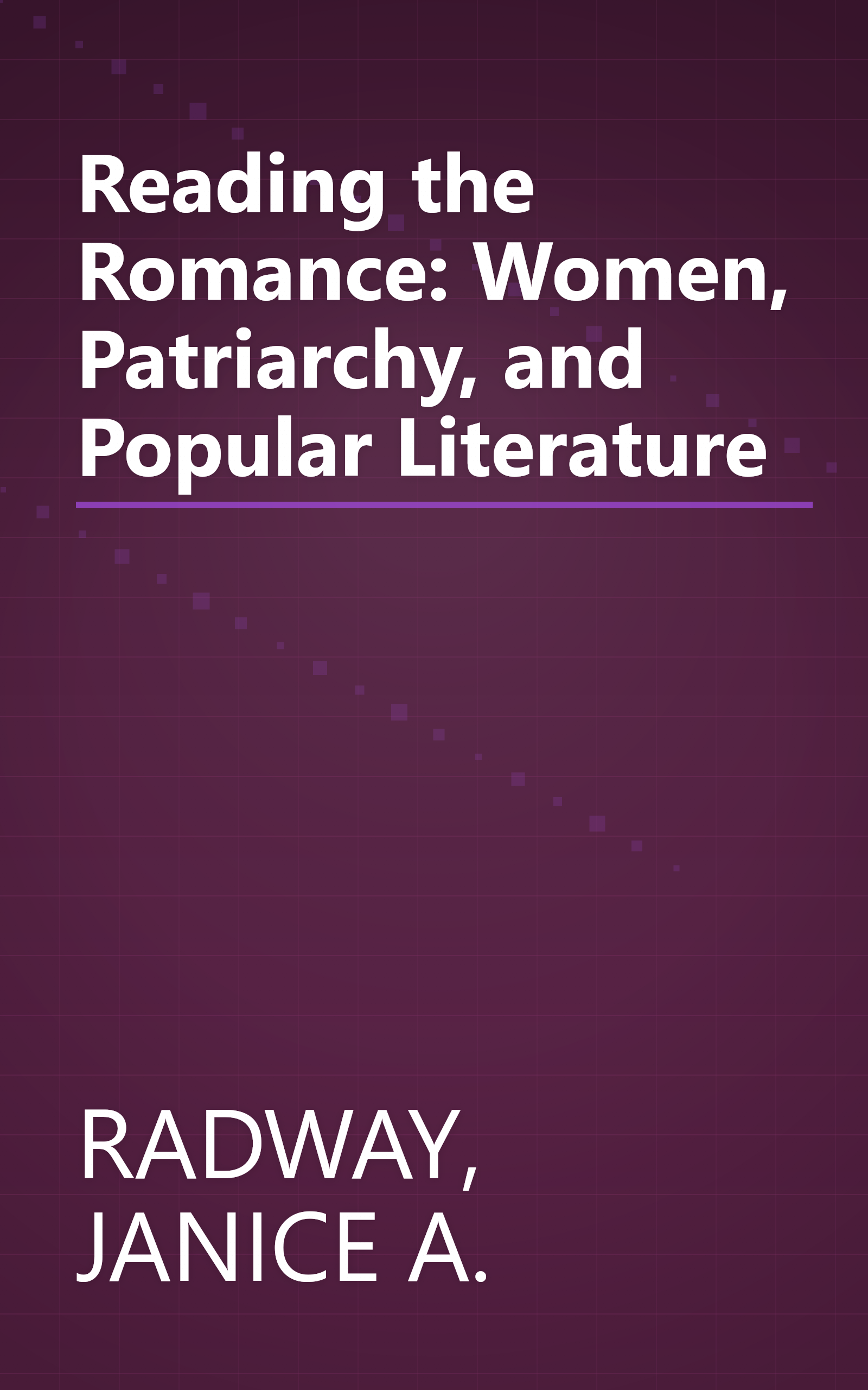 Reading the Romance: Women, Patriarchy, and Popular Literature book cover