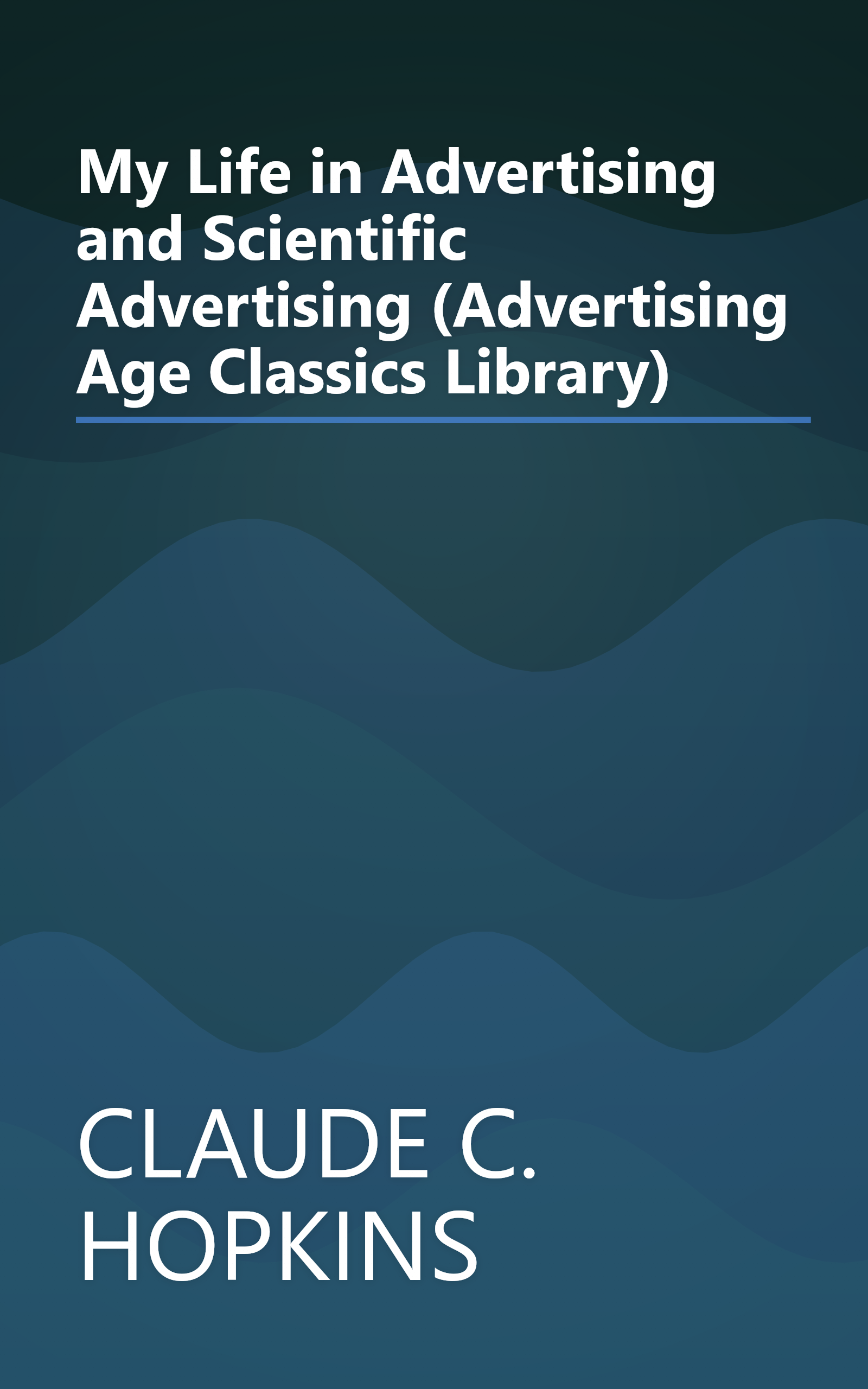My Life in Advertising and Scientific Advertising (Advertising Age Classics Library) book cover