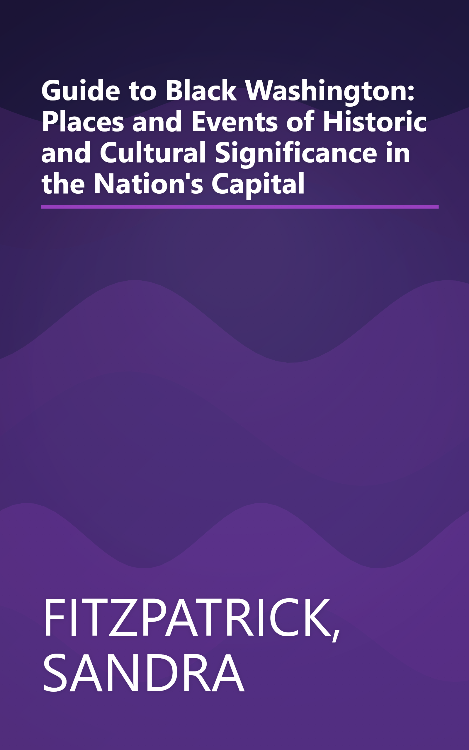 Guide to Black Washington: Places and Events of Historic and Cultural Significance in the Nation's Capital book cover