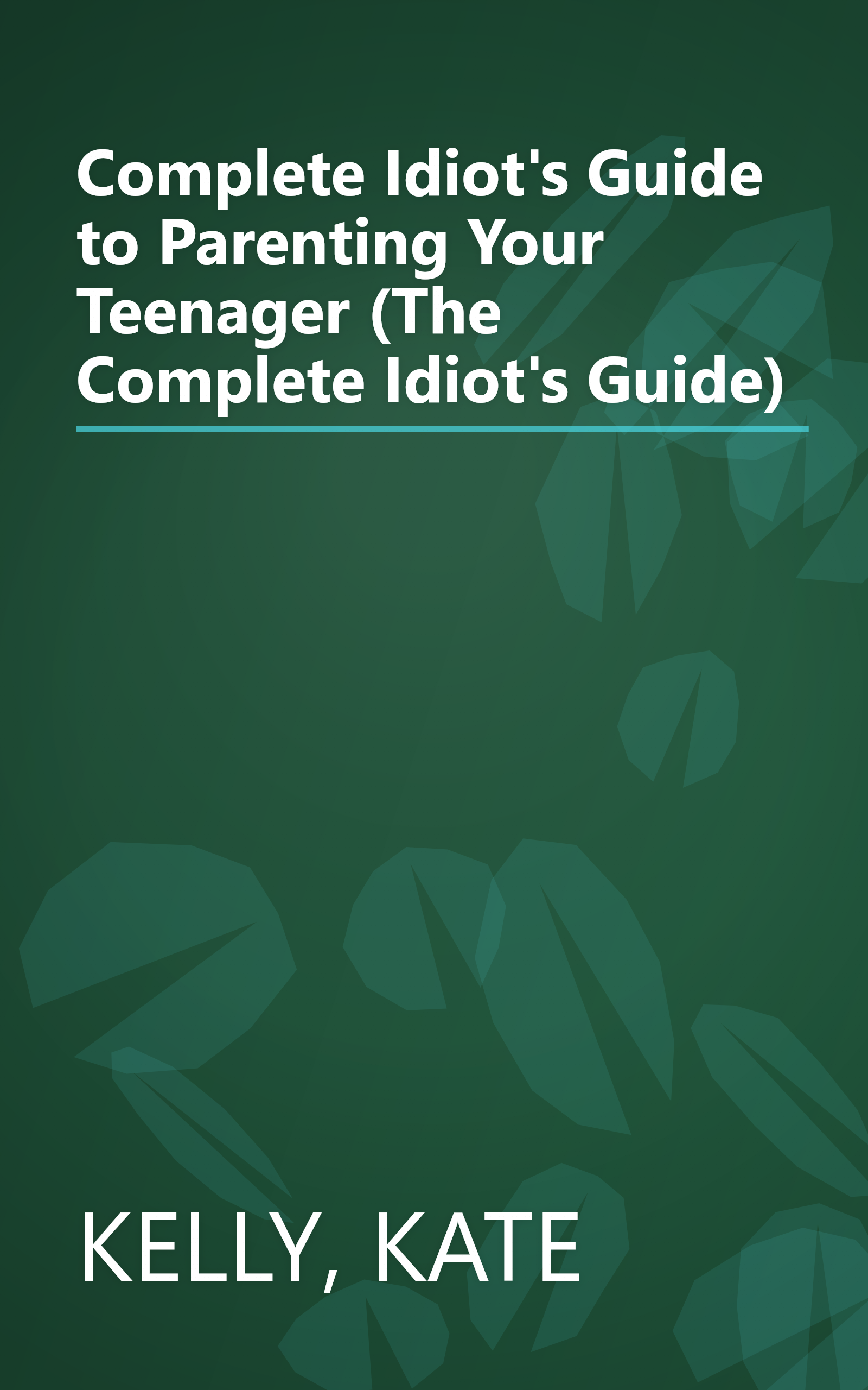 Complete Idiot's Guide to Parenting Your Teenager (The Complete Idiot's Guide) book cover